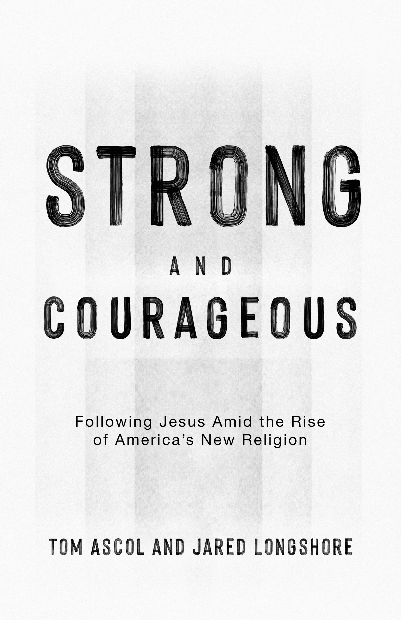 Strong and Courageous: Following Jesus Amid the Rise of America's New ...