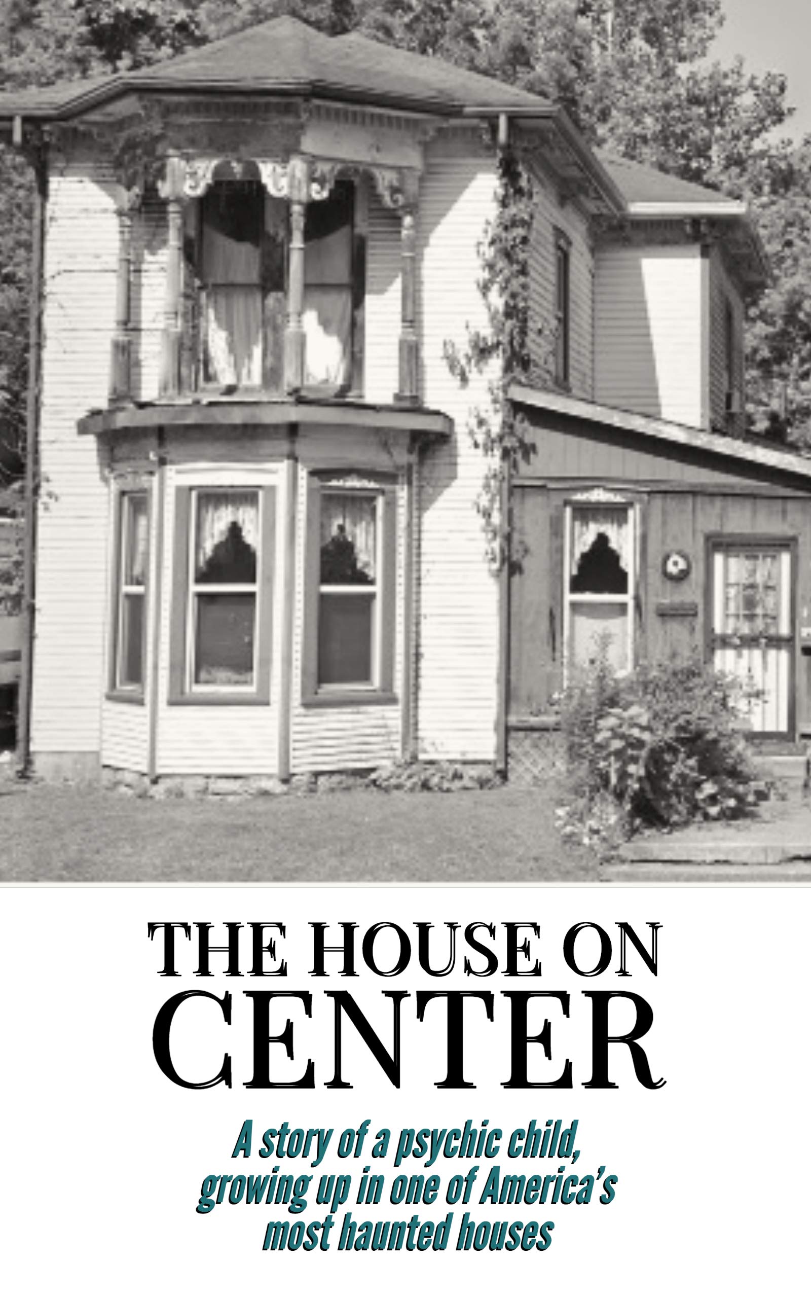 The House on Center: A story of a psychic child, growing up in one of ...