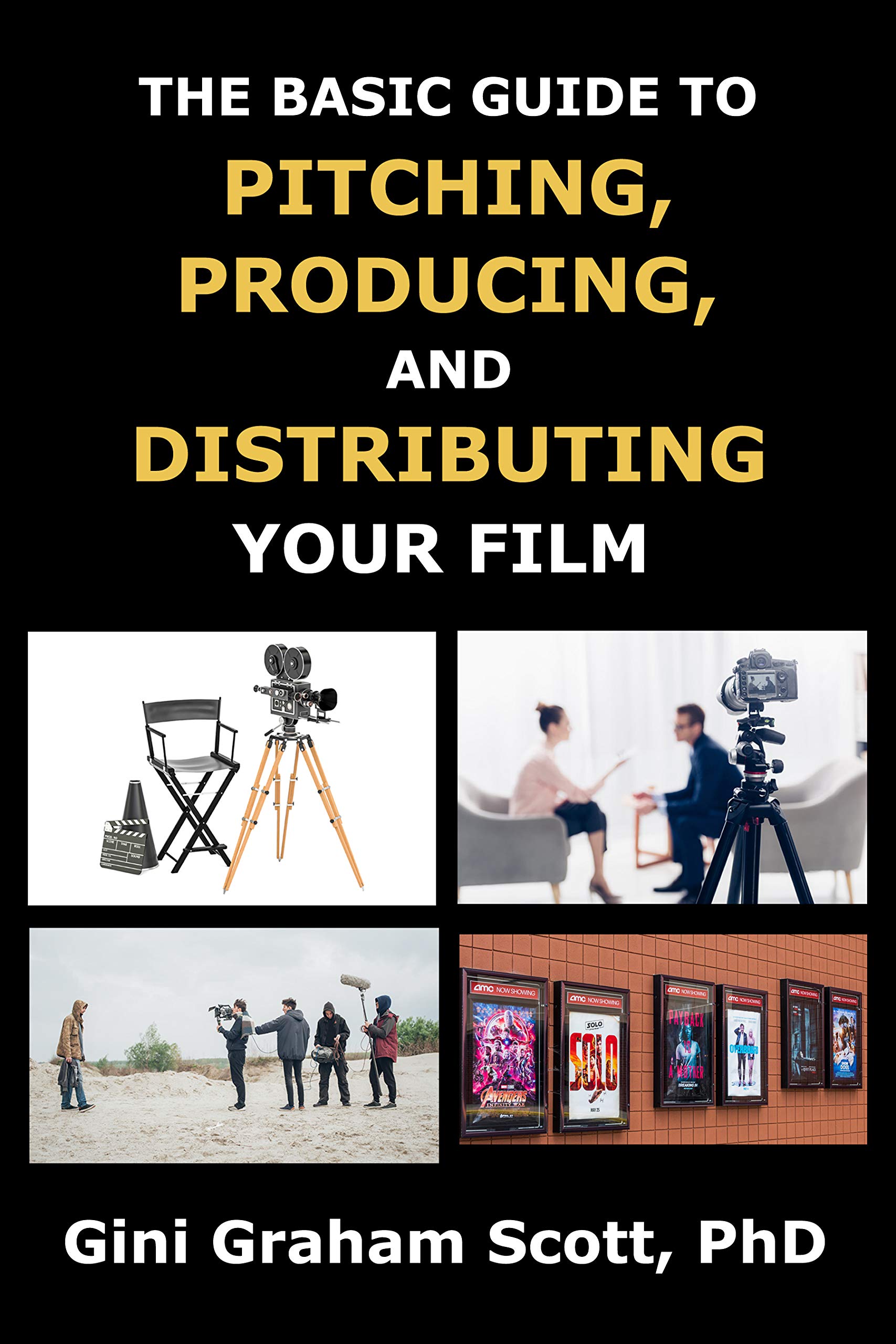 The Basic Guide to Pitching, Producing, and Distributing Your Film: 70 ...