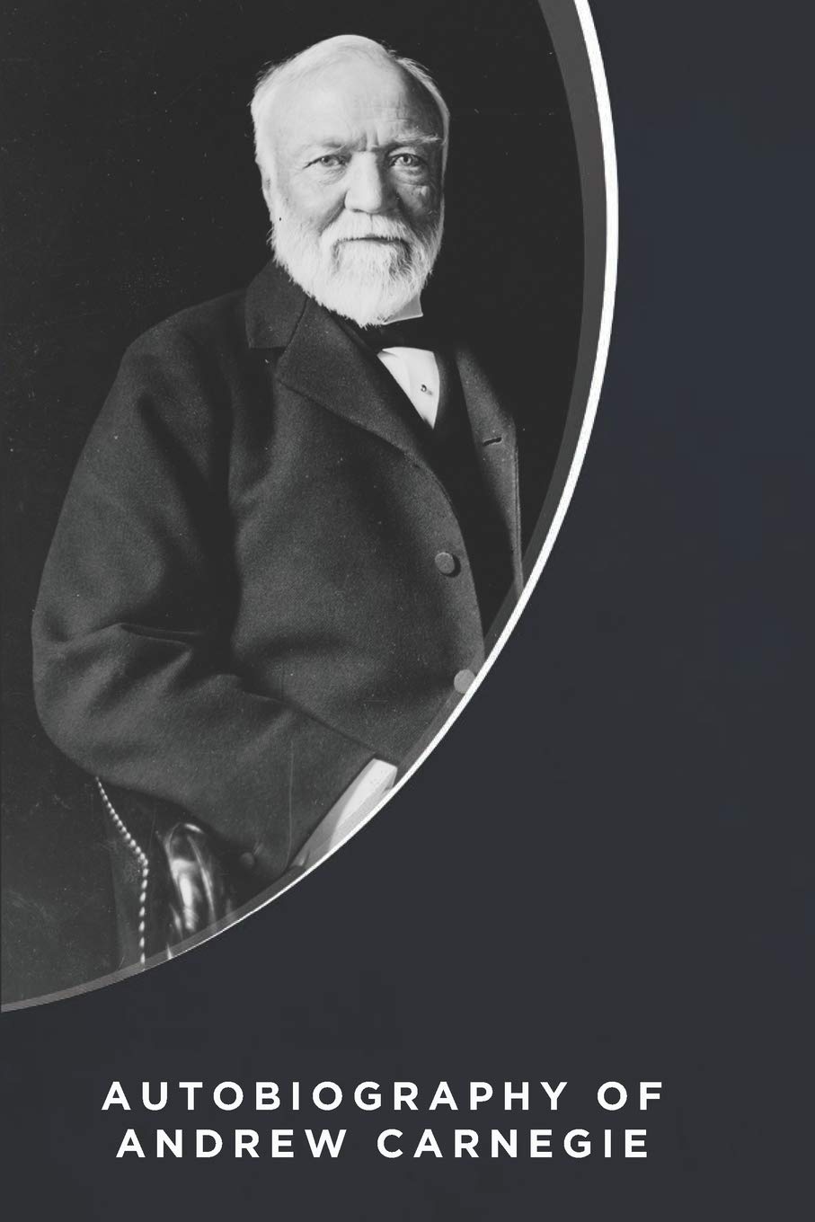 Autobiography of Andrew Carnegie (Illustrated) by Andrew Carnegie ...