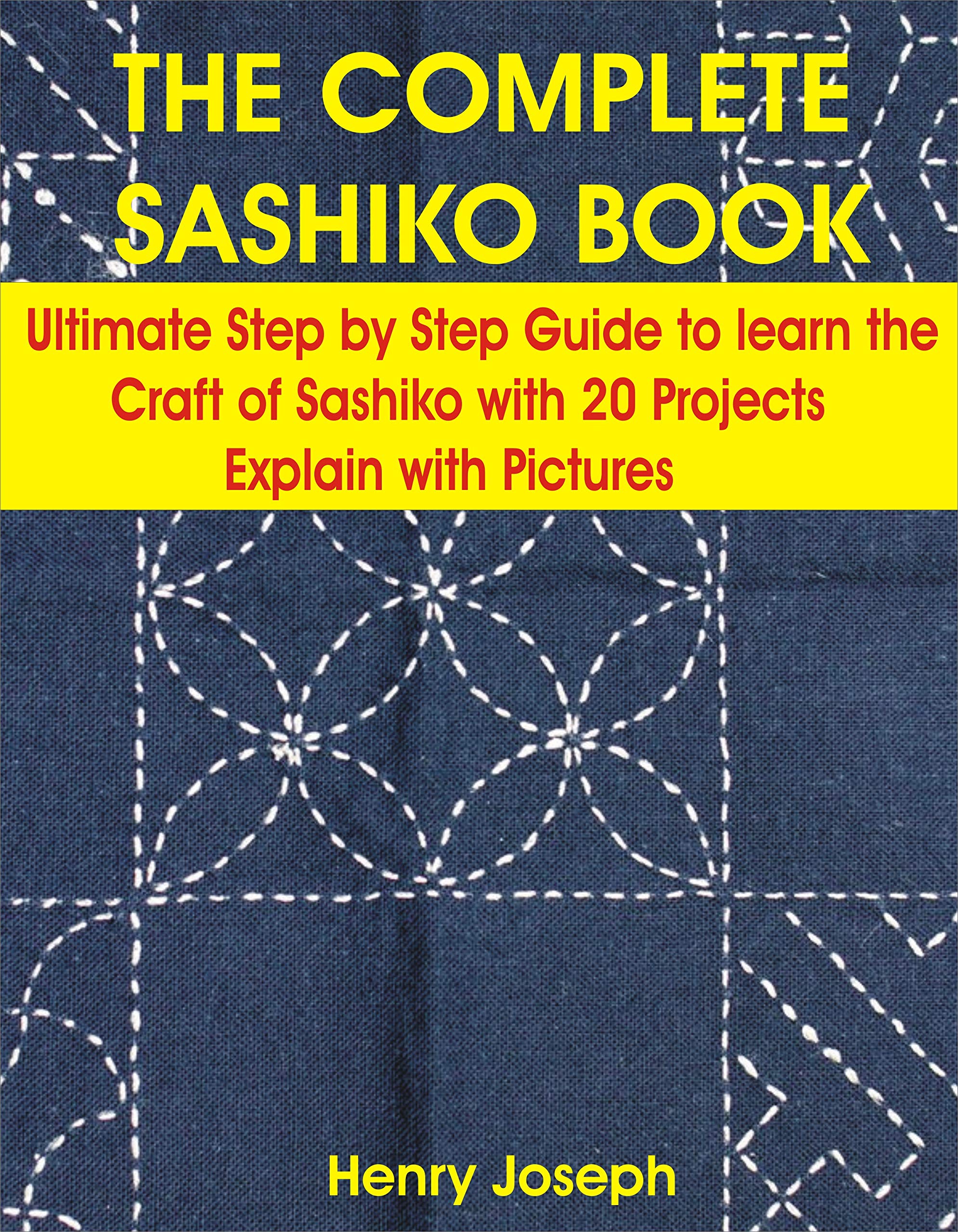 THE COMPLETE SASHIKO BOOK: Ultimate Step by Step Guide to learn the ...