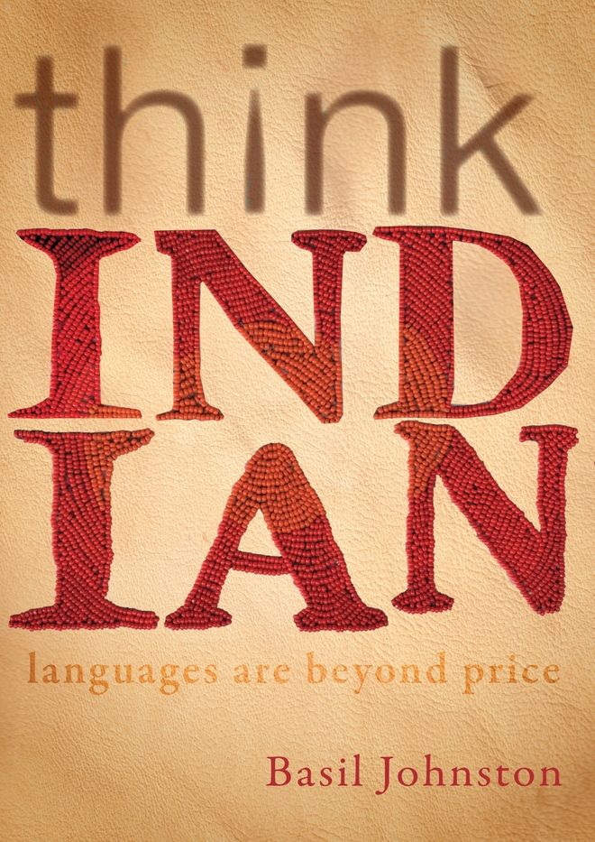 Think Indian: Languages Are Beyond Price by Basil Johnston | Goodreads