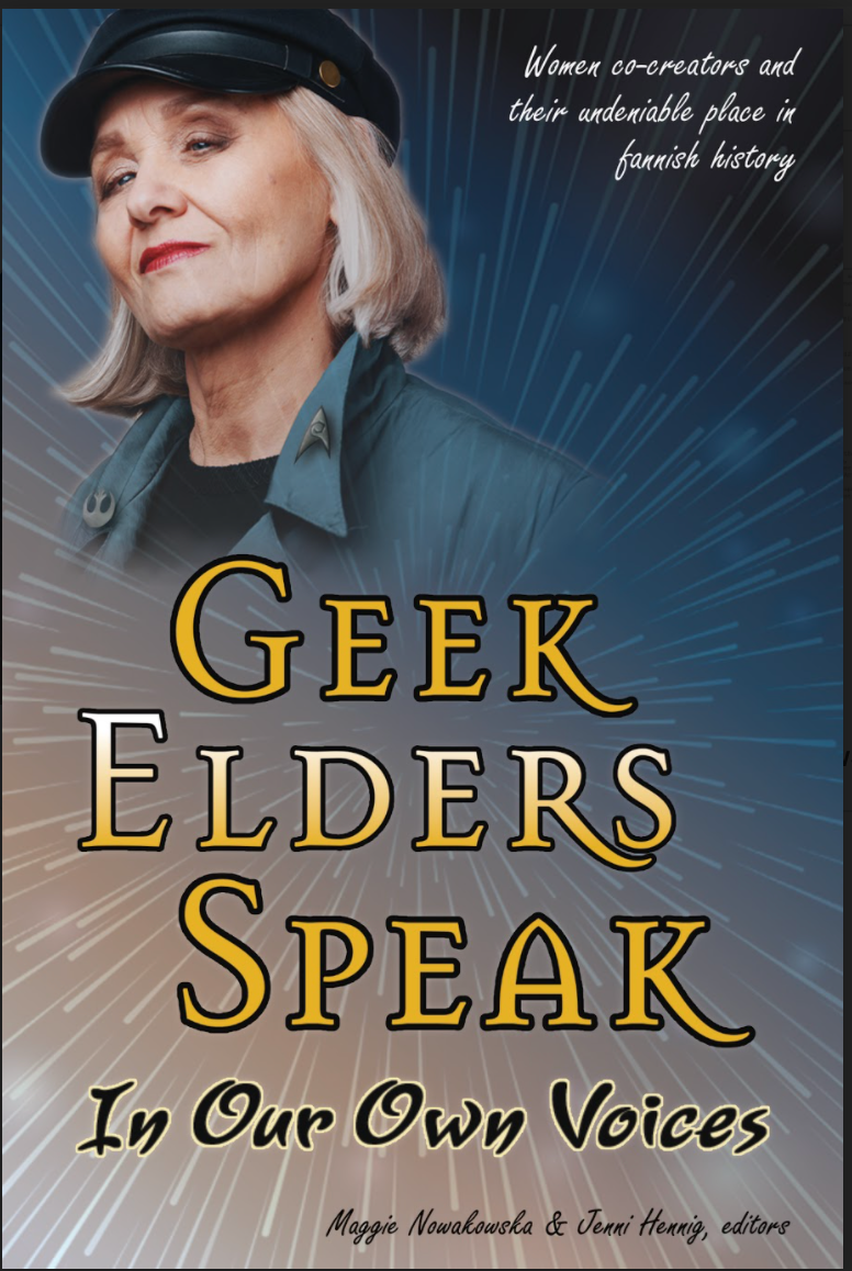 Geek Elders Speak: In Our Own Voices by Maggie Nowakowska | Goodreads