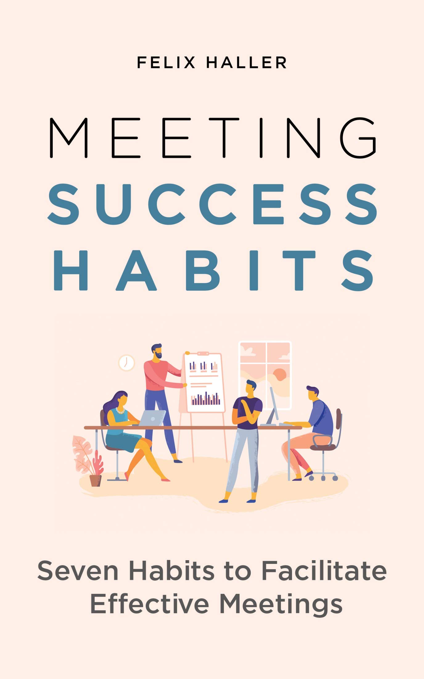 Meeting Success Habits: Seven Habits to Facilitate Effective Meetings ...