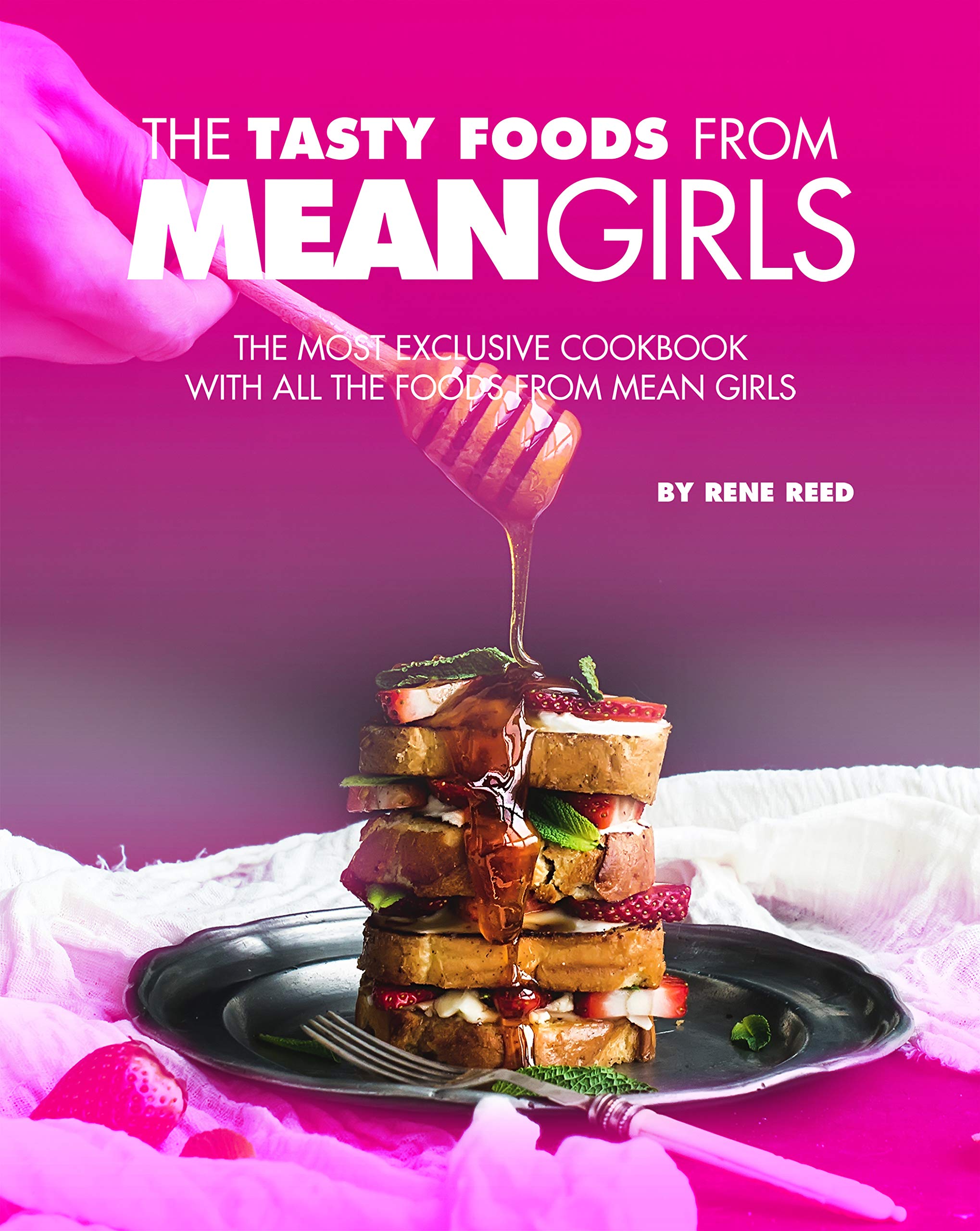The Tasty Foods from Mean Girls: The Most Exclusive Cookbook with All ...