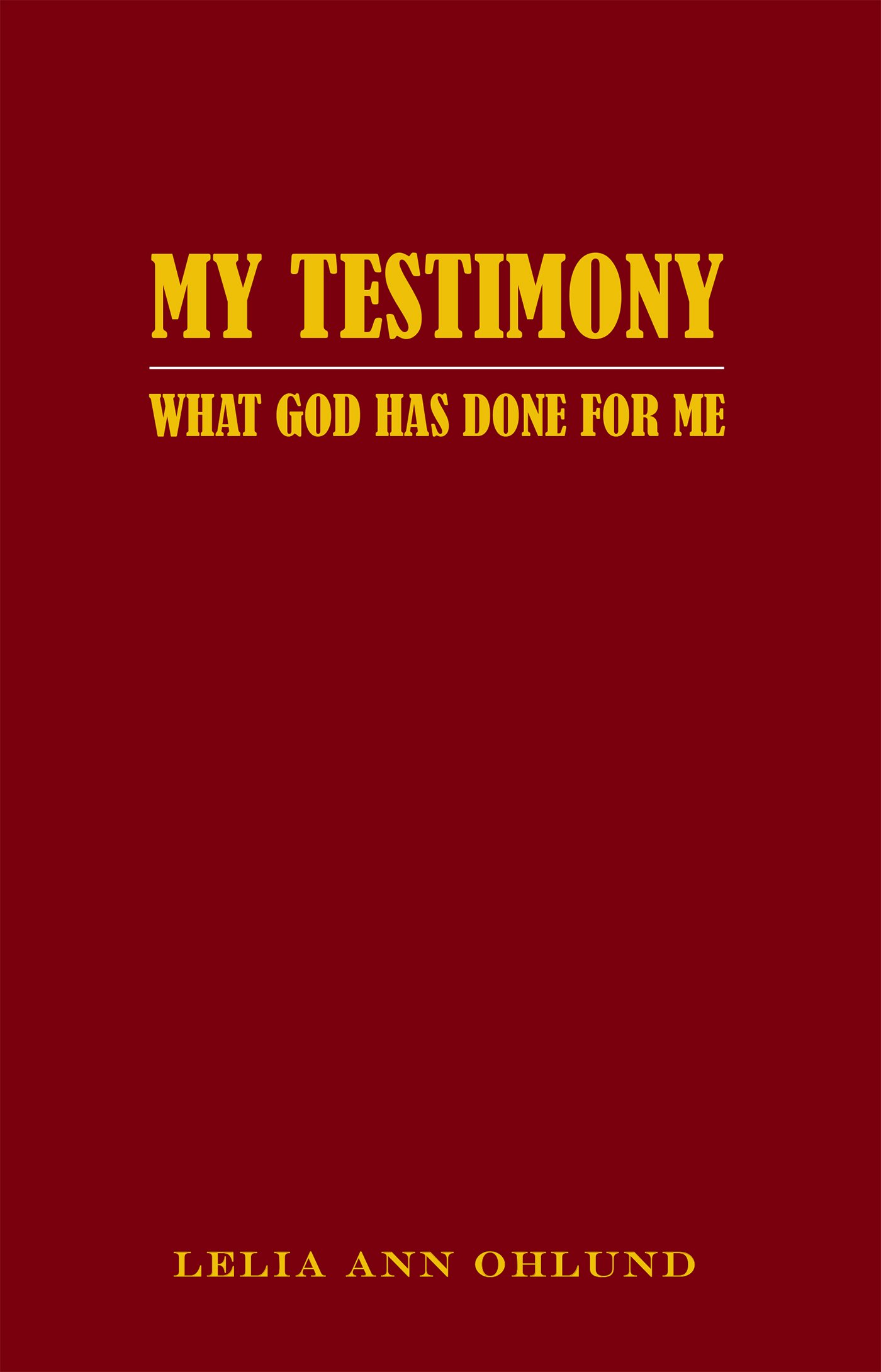 My Testimony: What God Has Done for Me by Lelia Ann Ohlund | Goodreads