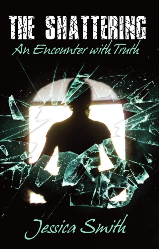 The Shattering: An Encounter With Truth by Jessica Smith | Goodreads