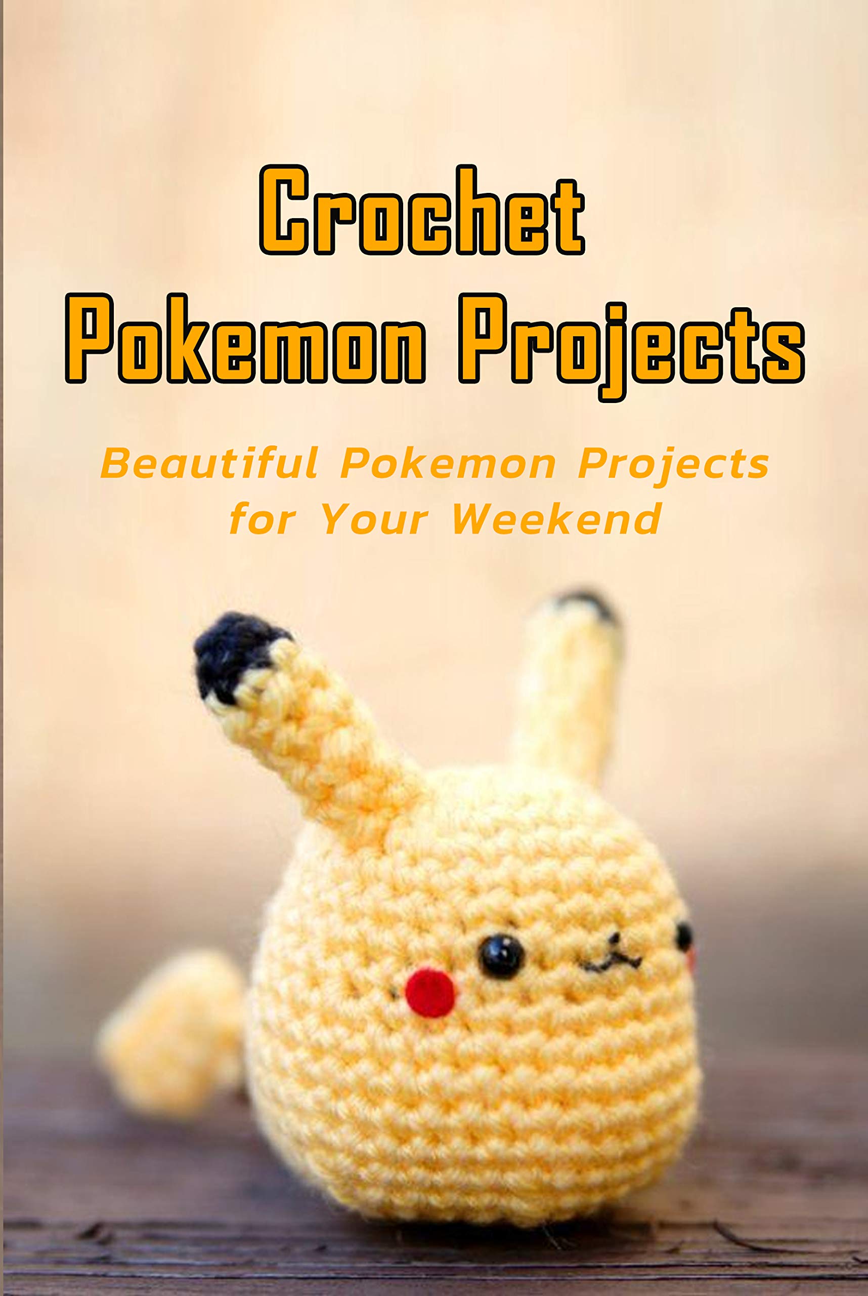 Crochet Pokemon Projects: Beautiful Pokemon Projects for Your Weekend ...