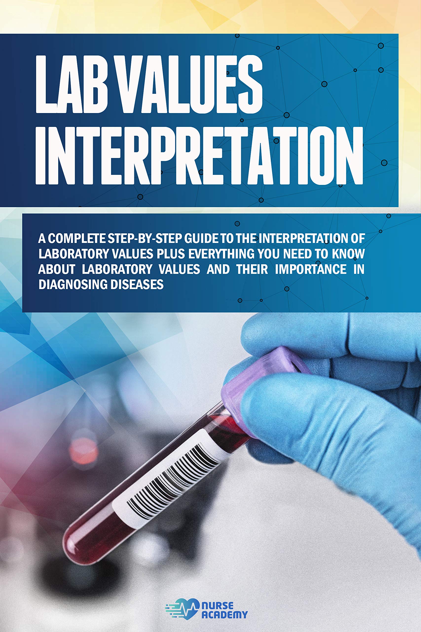 Lab Values Interpretation: A complete step-by-step guide to the interpretation of laboratory ...