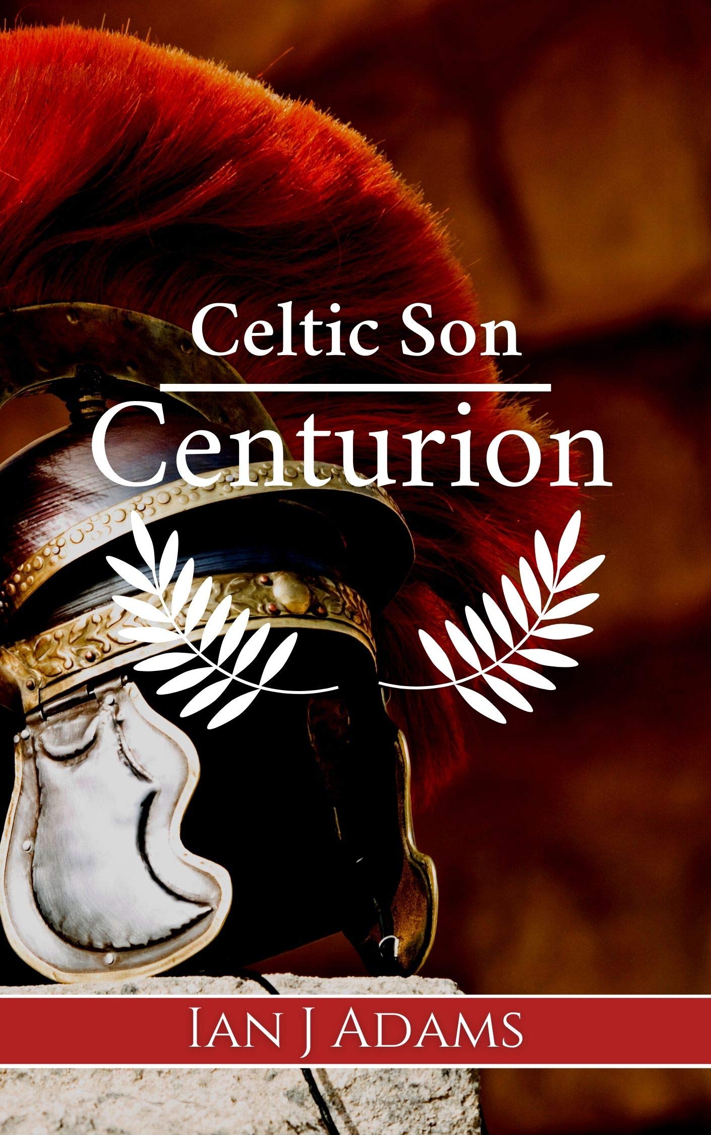 Celtic Son: Centurion by Ian J Adams | Goodreads