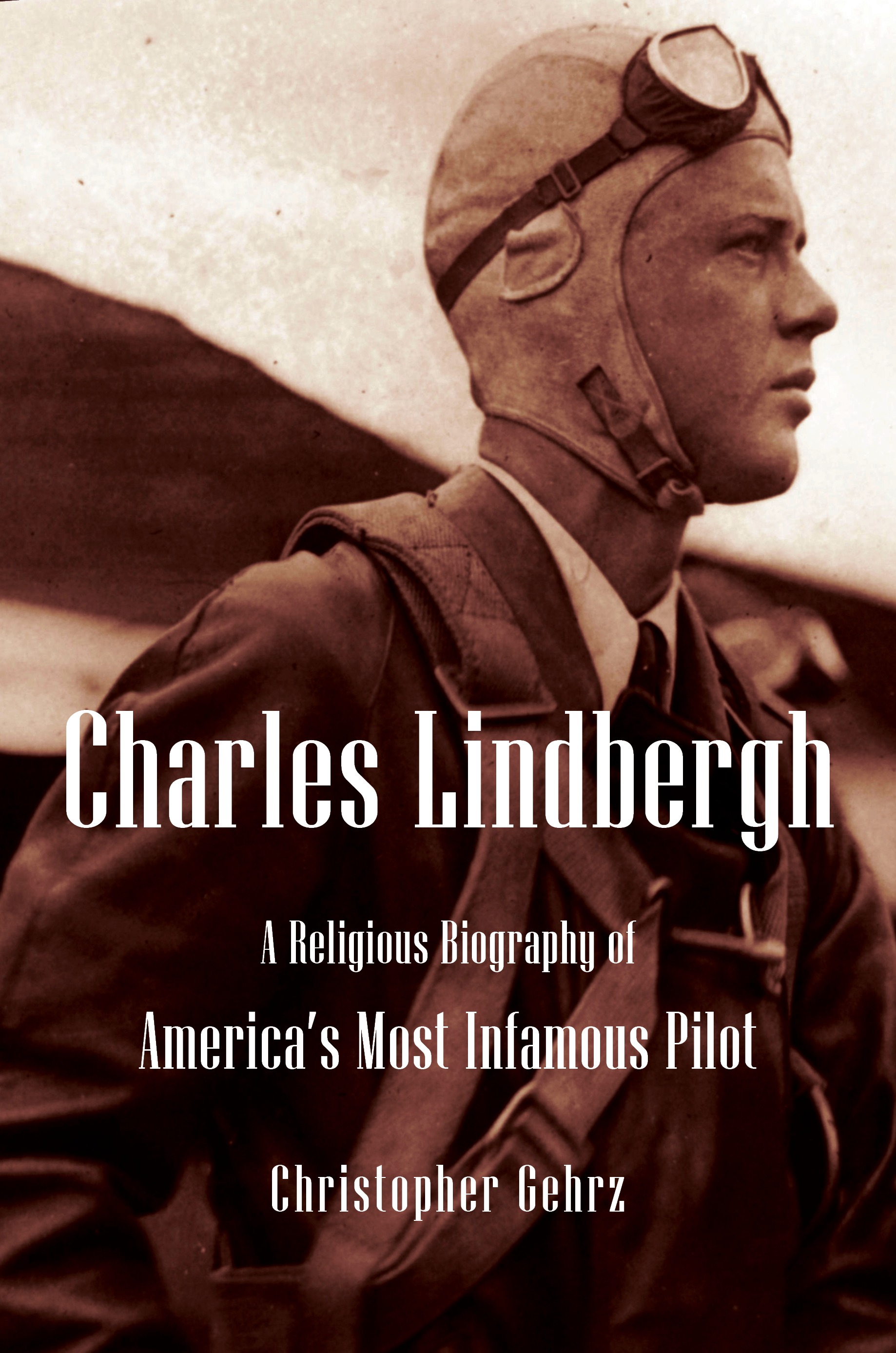 Charles Lindbergh: A Religious Biography of America's Most Infamous ...