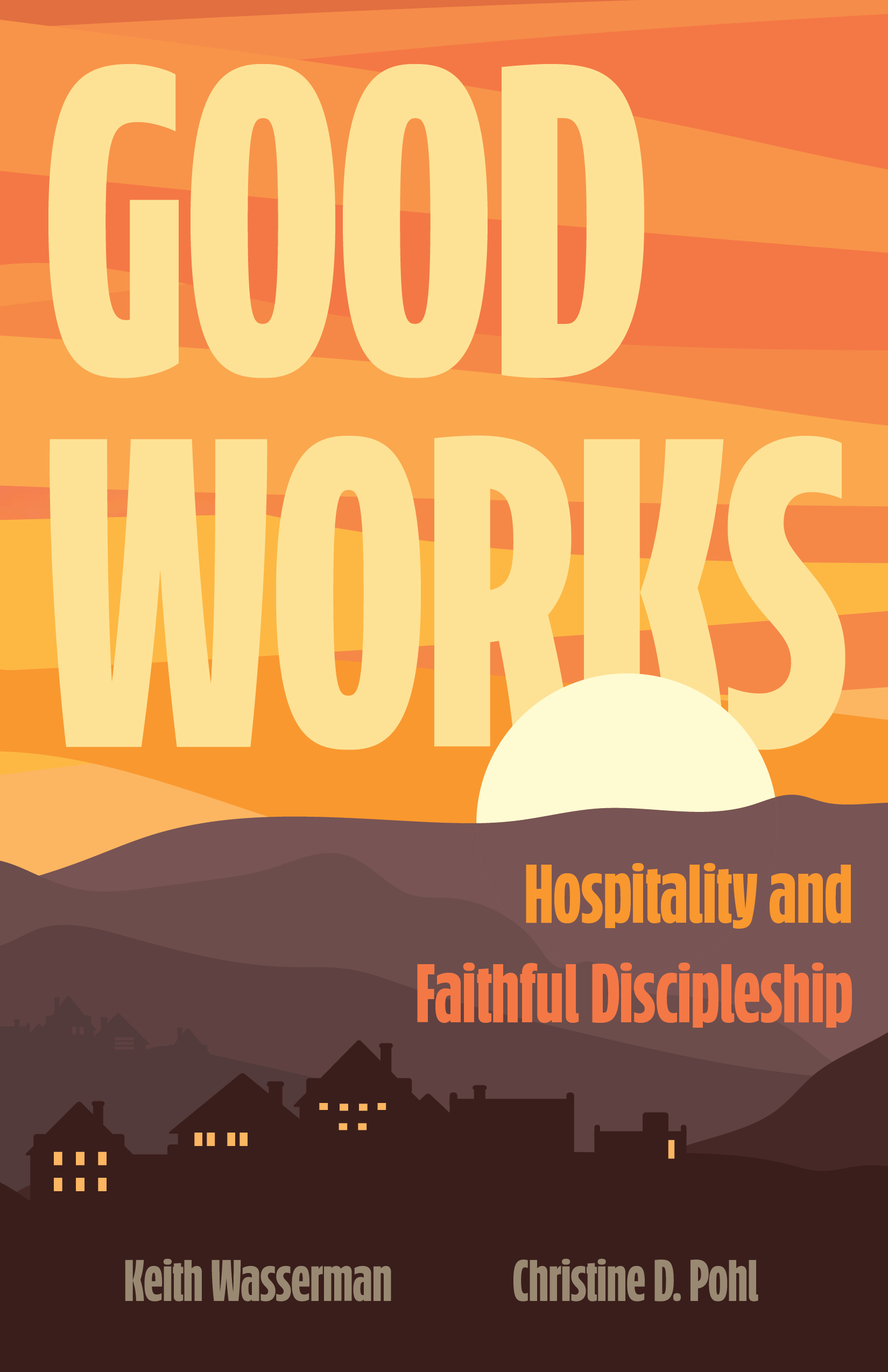Good Works: Hospitality and Faithful Discipleship by Keith Wasserman ...