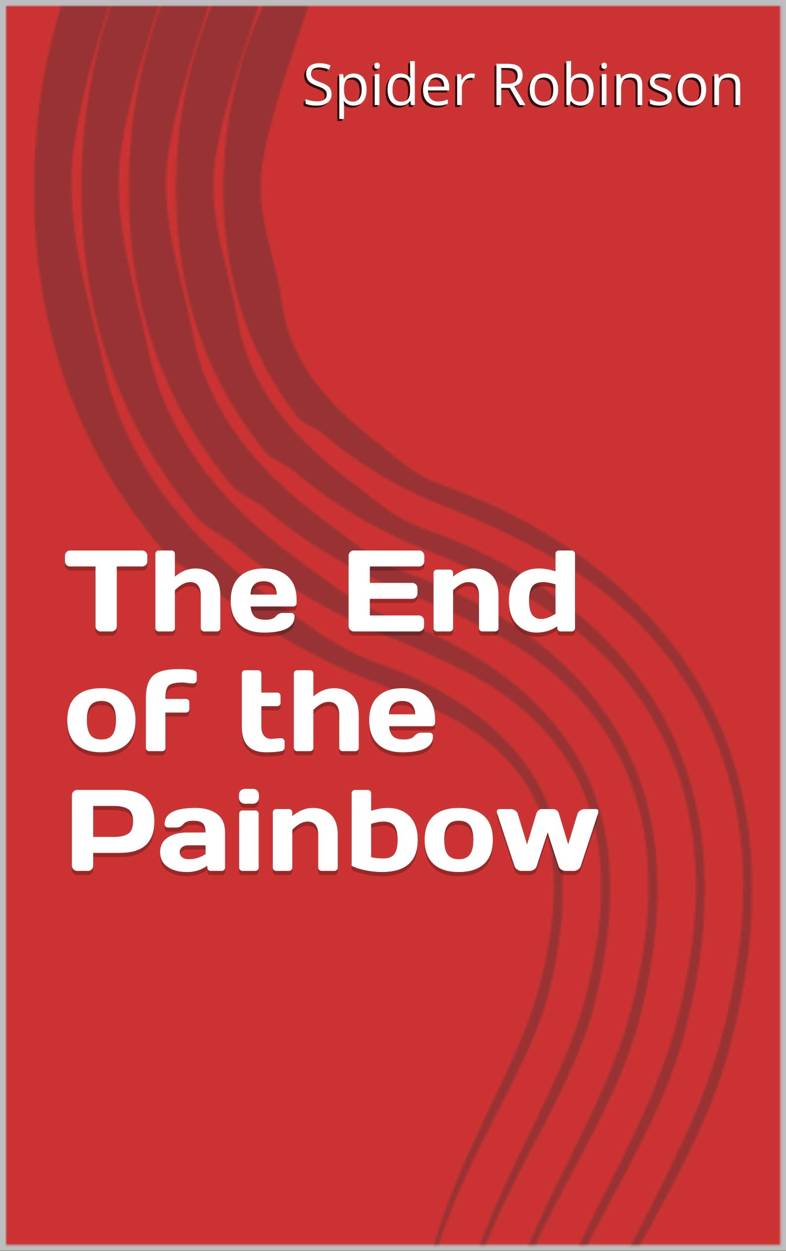 The End of the Painbow by Spider Robinson | Goodreads