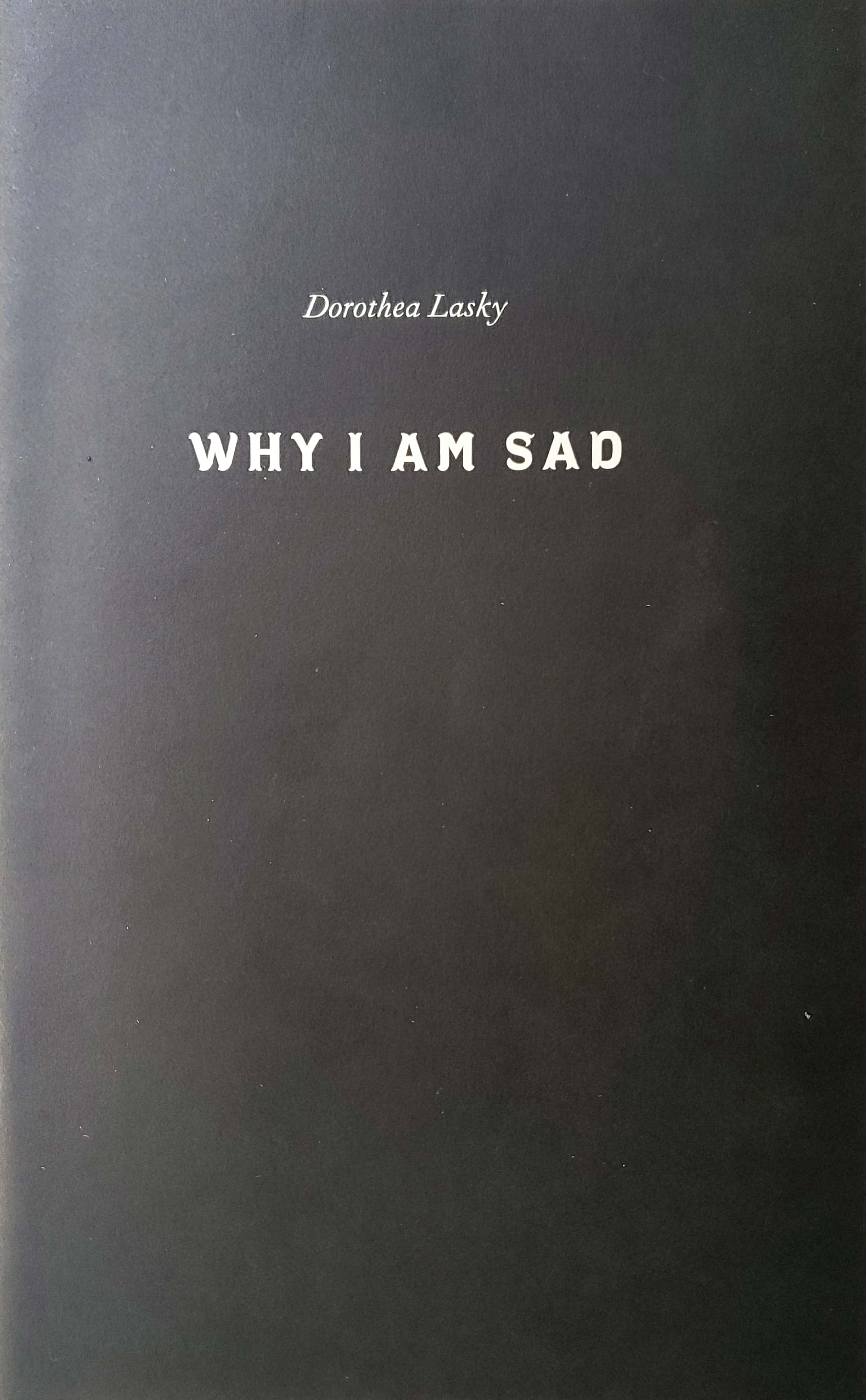 Why I Am Sad by Dorothea Lasky | Goodreads