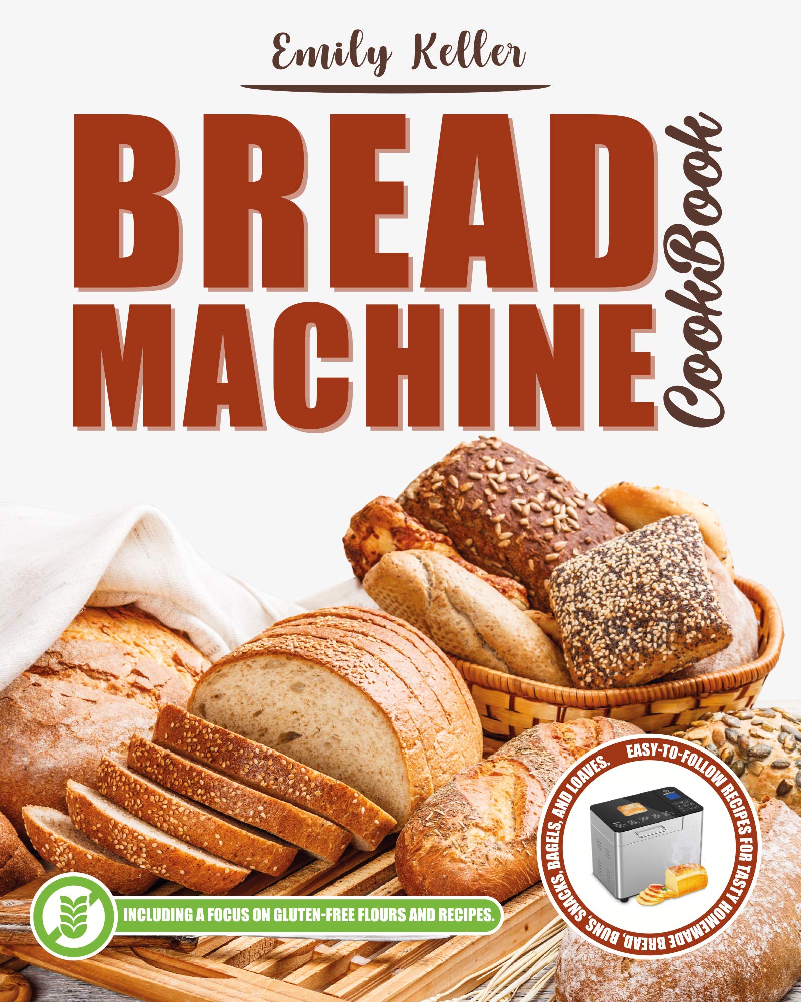 Bread Machine Cookbook: 200 Easy-To-Follow Recipes for Tasty Homemade ...