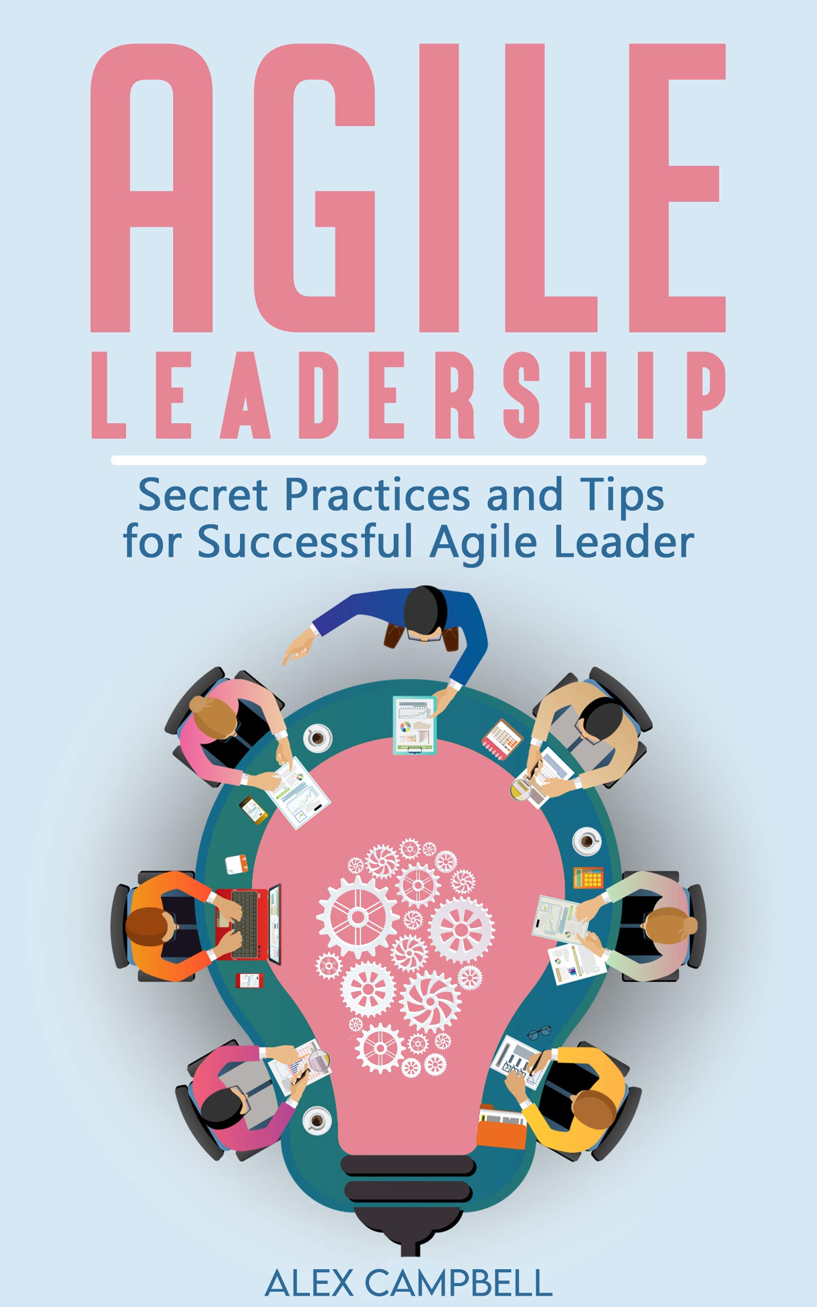 Agile Leadership: Secret Practices and Tips for Successful Agile Leader ...