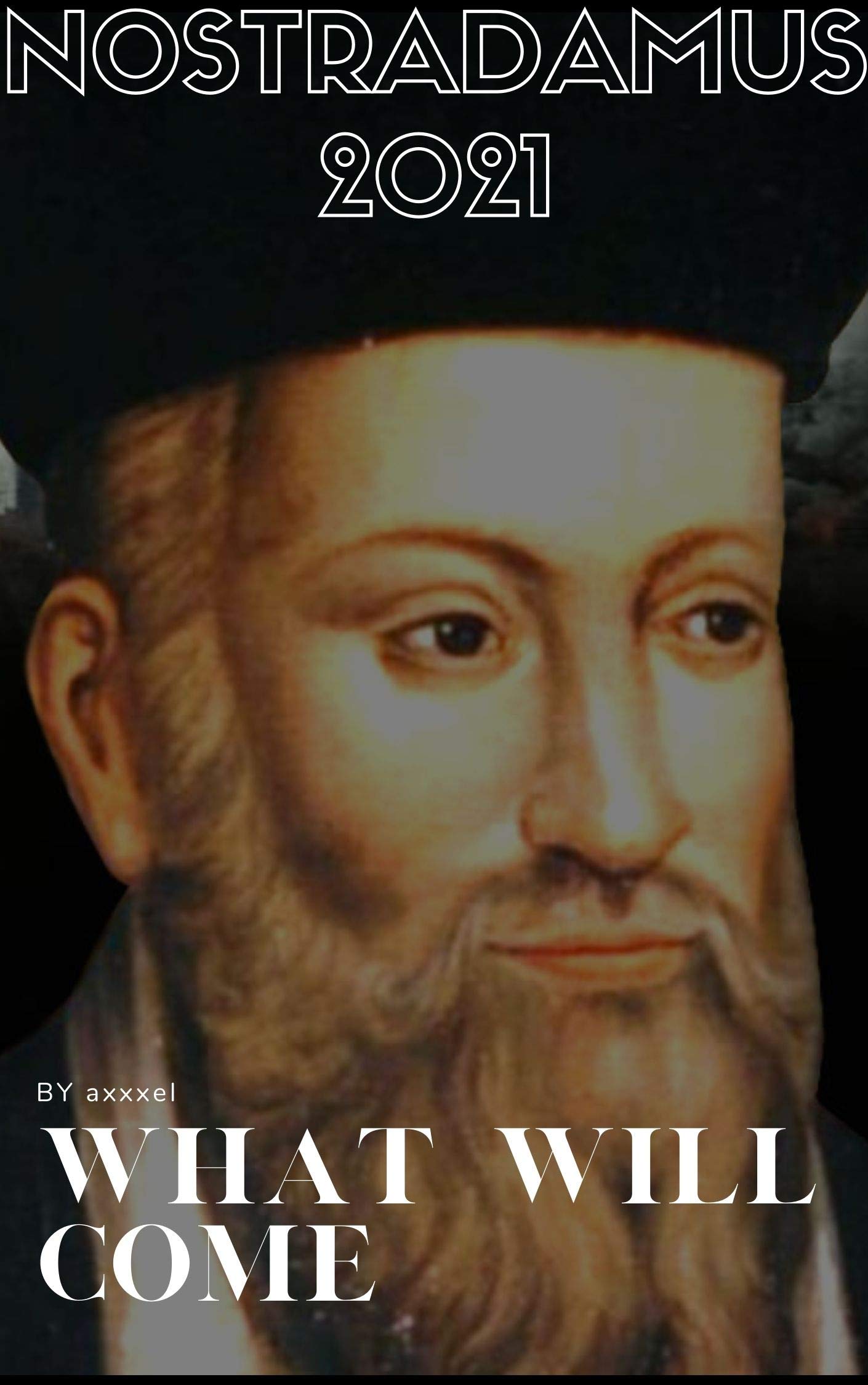 NOSTRADAMUS 2021: WHAT WILL COME by AXXXEL AXXXEL | Goodreads