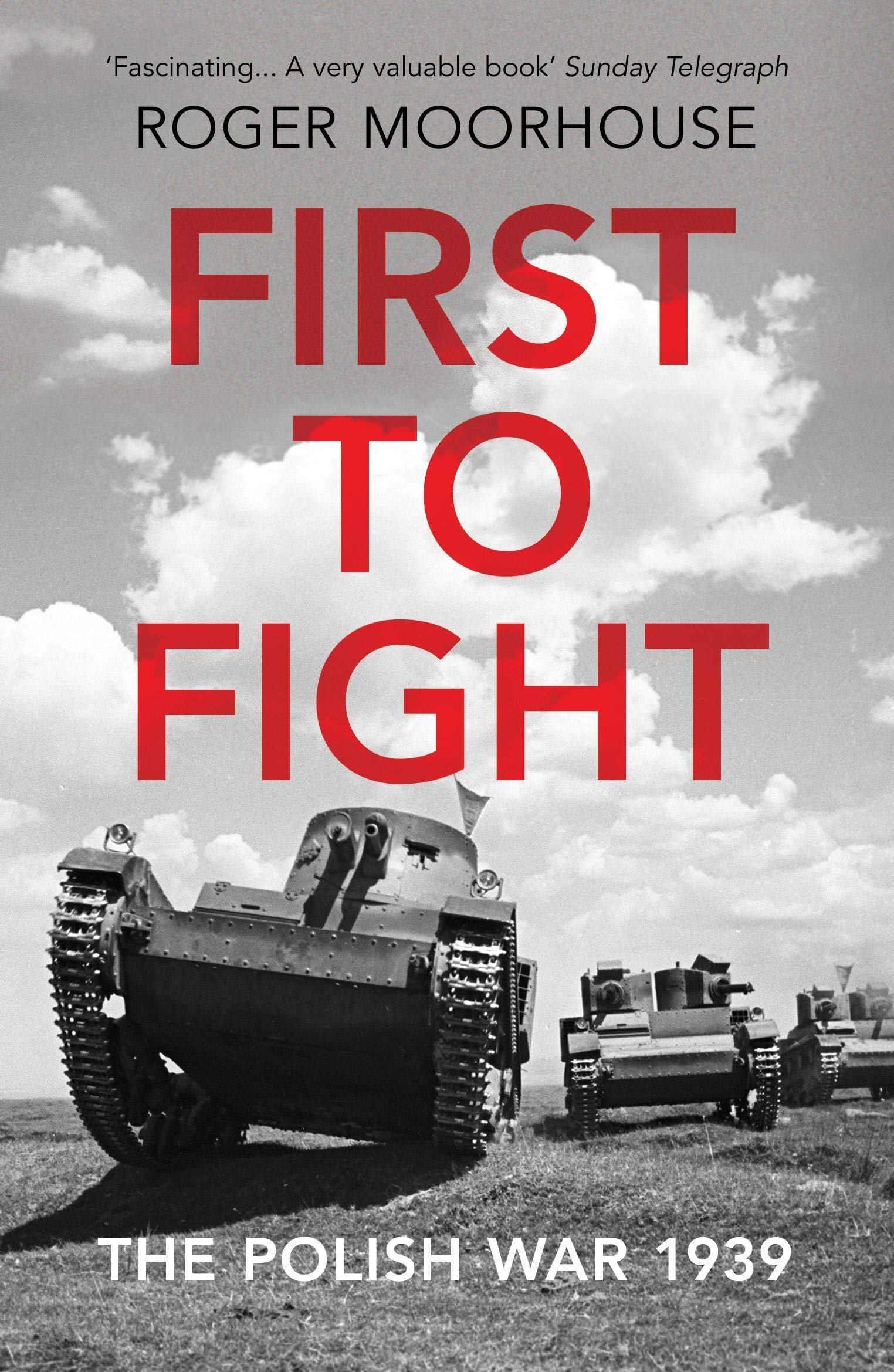First to Fight: The Polish War 1939 by Roger Moorhouse | Goodreads