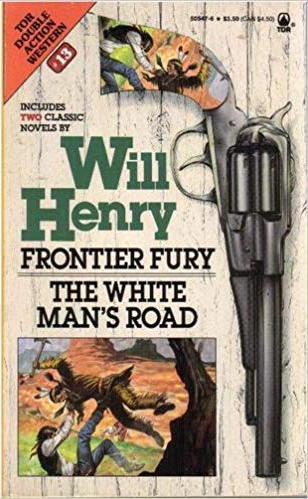 Frontier Fury / The White Man's Road by Will Henry | Goodreads