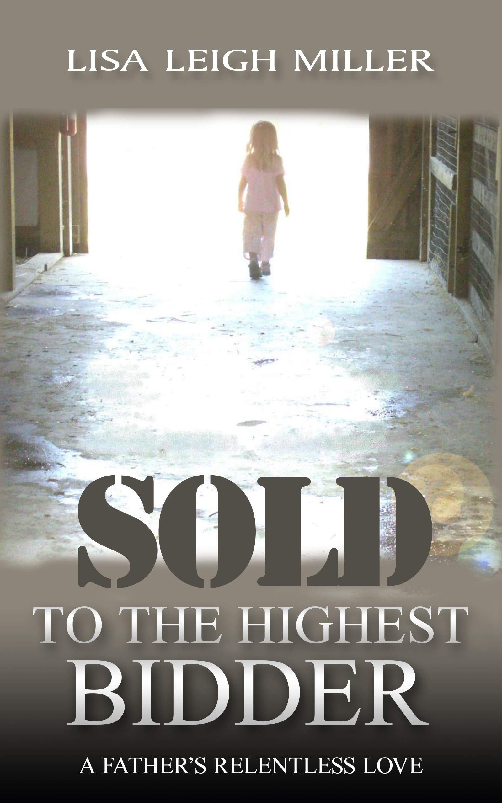 Sold To the Highest Bidder: A Father's Relentless Love by Lisa Miller ...