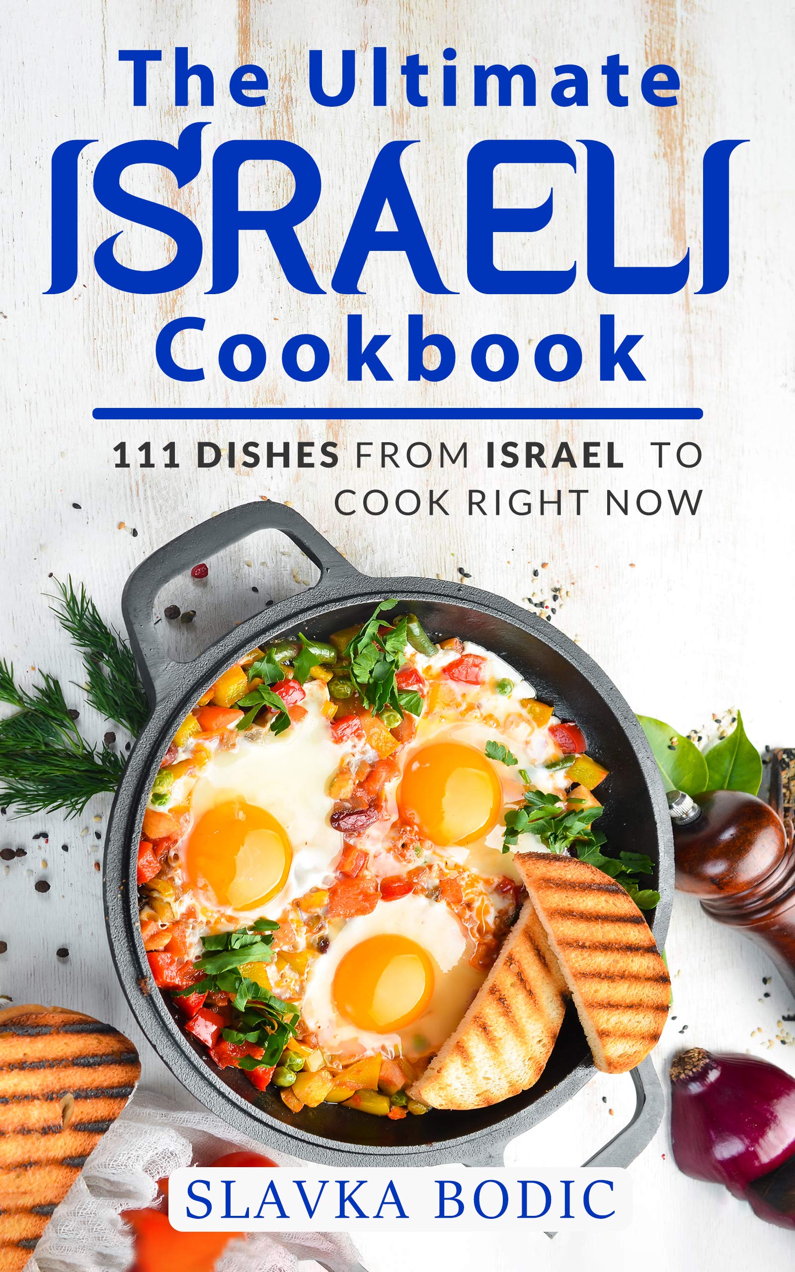 The Ultimate Israeli Cookbook: 111 Dishes From Israel To Cook Right Now ...