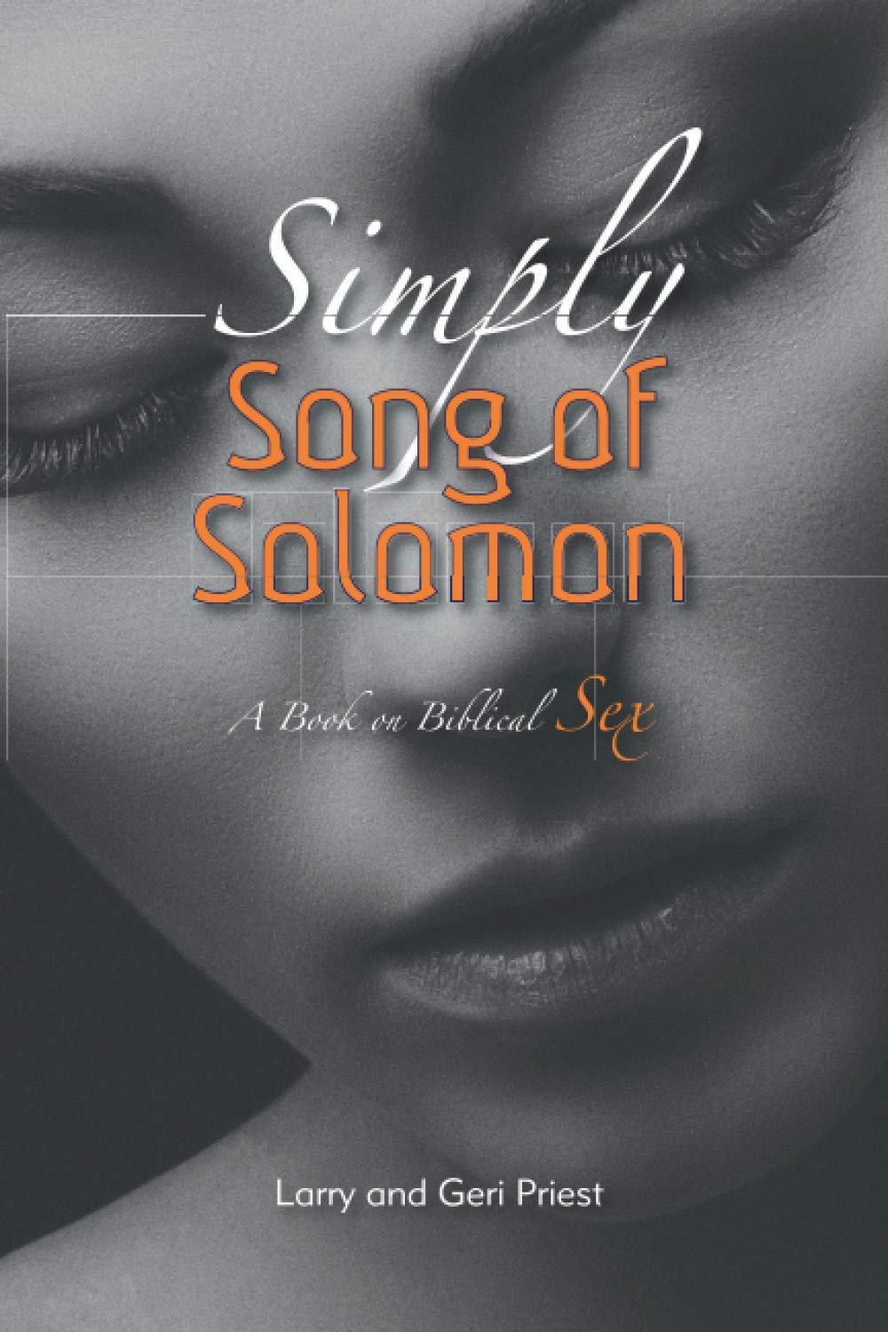 Simply Song of Solomon: A Book on Biblical Sex by Larry and Geri Priest ...