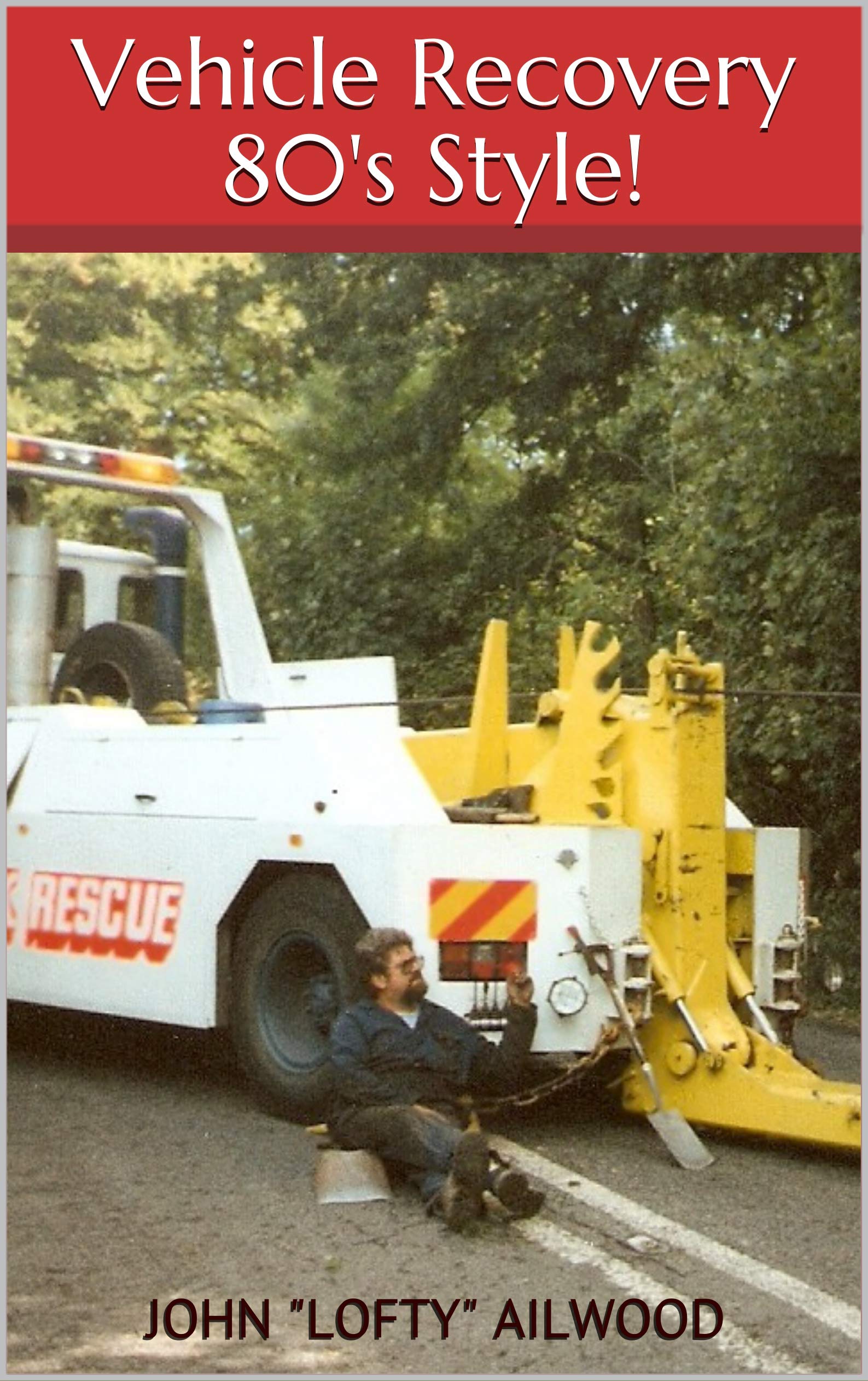 Vehicle Recovery 80's Style! by John "Lofty" Ailwood | Goodreads