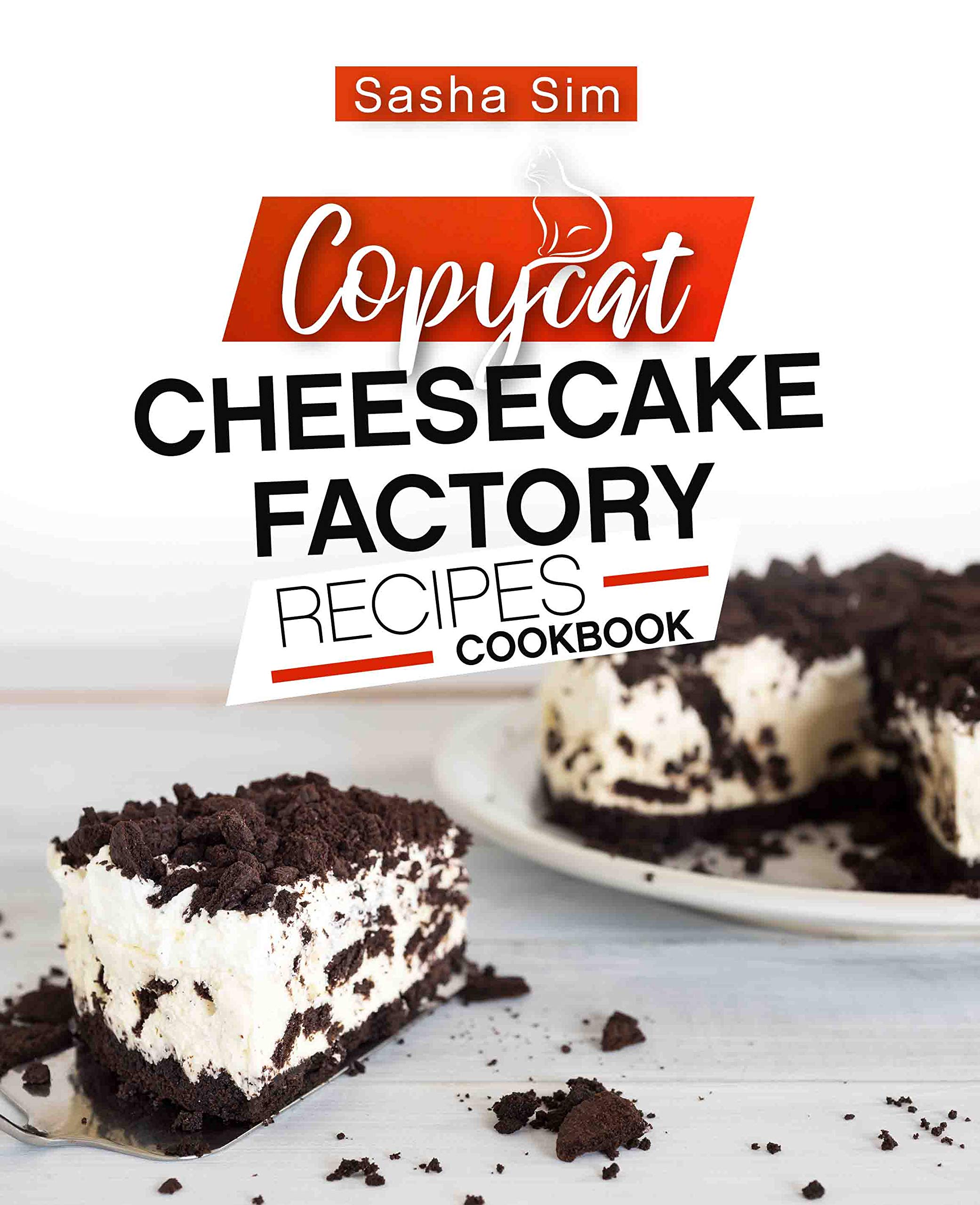 Copycat Cheesecake Factory Recipes Cookbook by Sasha Sim | Goodreads