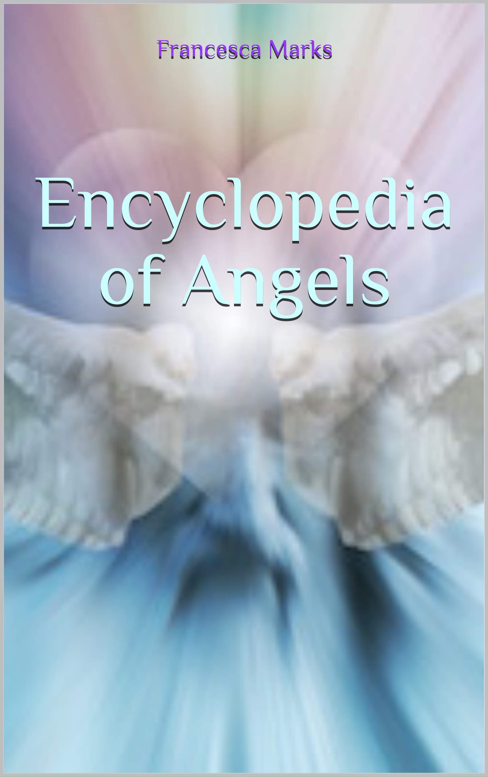 Encyclopedia of Angels by Francesca Marks | Goodreads