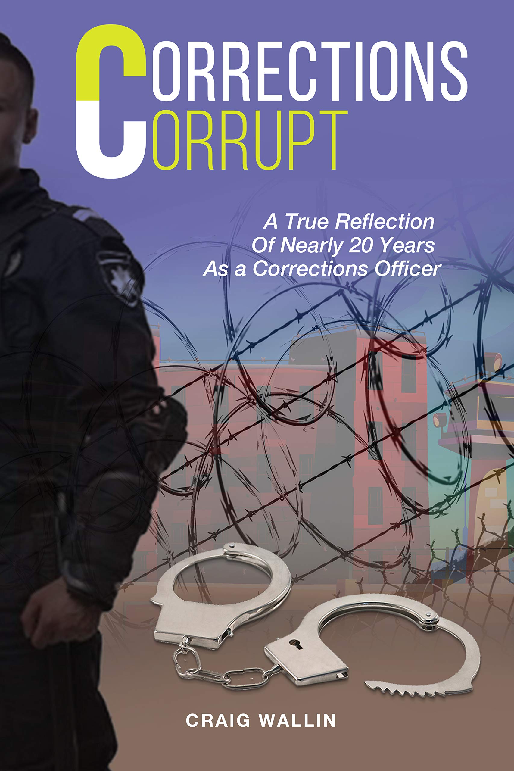 Corrections Corrupt: A True Reflection of Nearly 20 Years As a ...