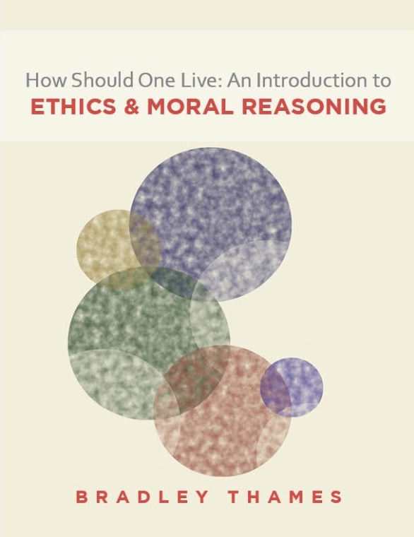 How One Should Live: An Introduction to Ethics & Moral Reasoning by ...