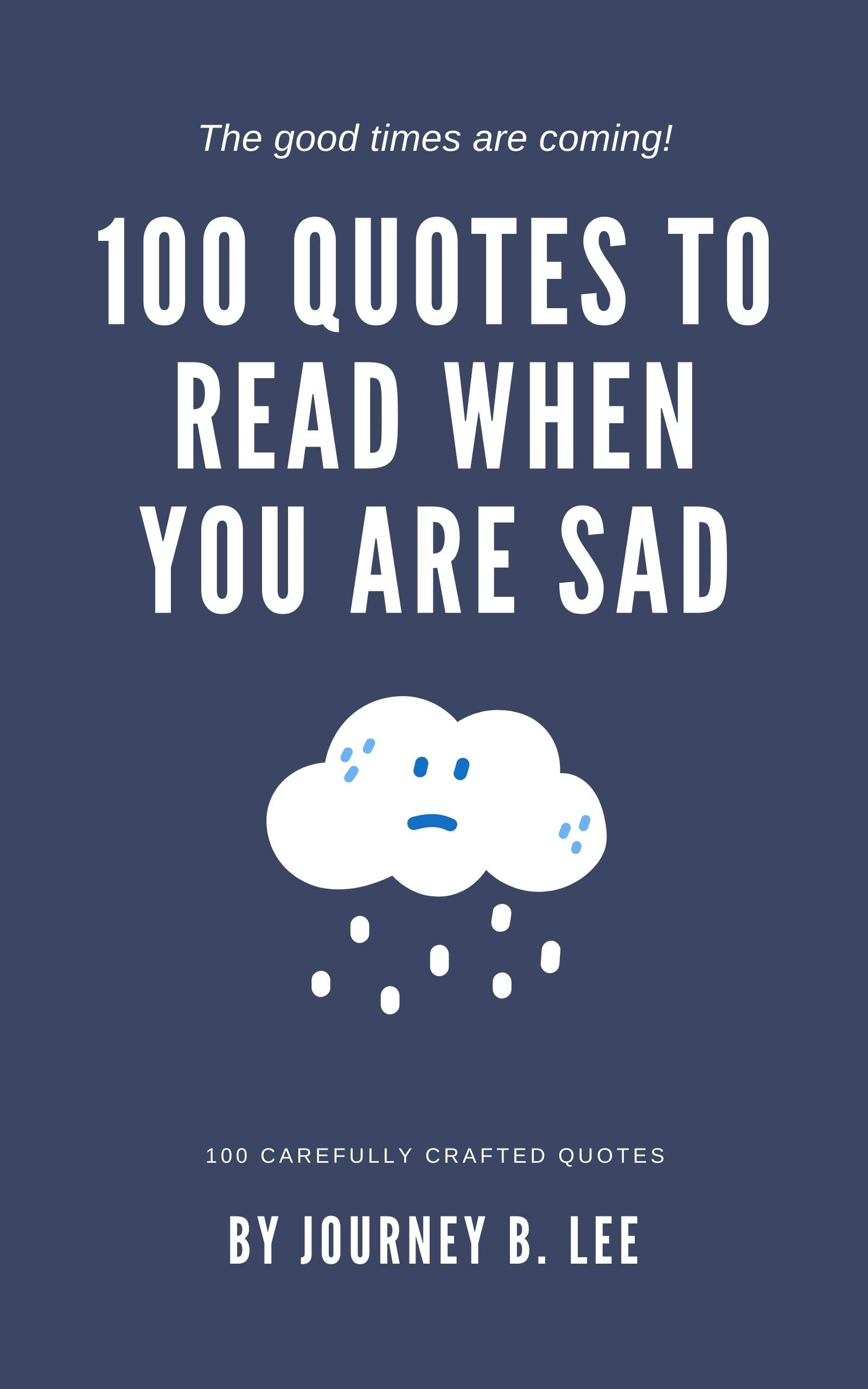 100 Quotes To Read When You Are Sad by Journey B. Lee | Goodreads