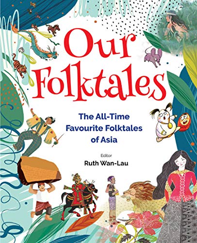 OUR FOLKTALES: THE ALL-TIME FAVOURITE FOLKTALES OF ASIA by Ruth Wan-Lau ...
