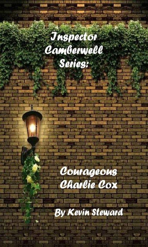 Inspector Camberwell Series: Courageous Charlie Cox by Kevin Steward | Goodreads