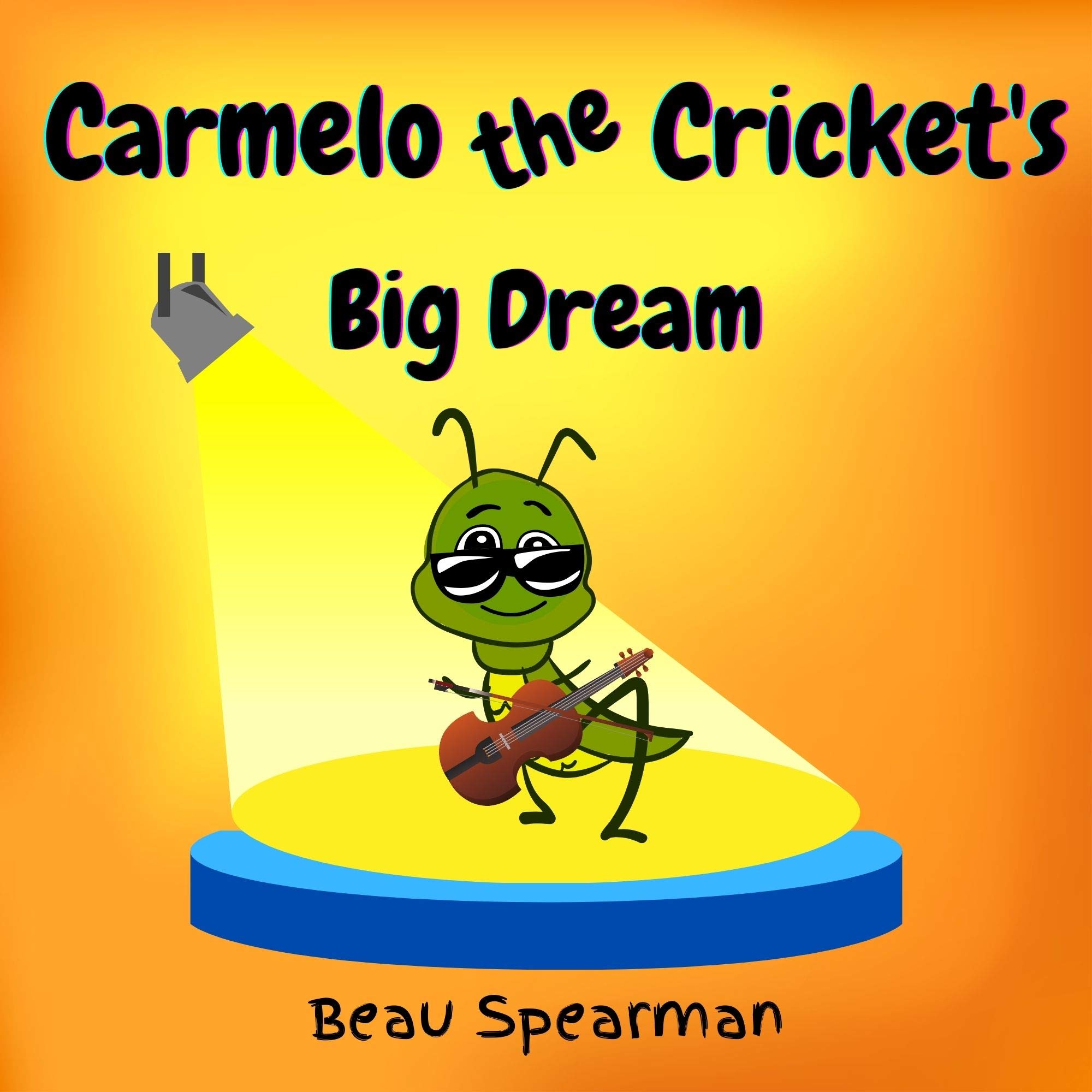 Carmelo the Crickets Big Dream (Friendship Series) by Beau Spearman ...
