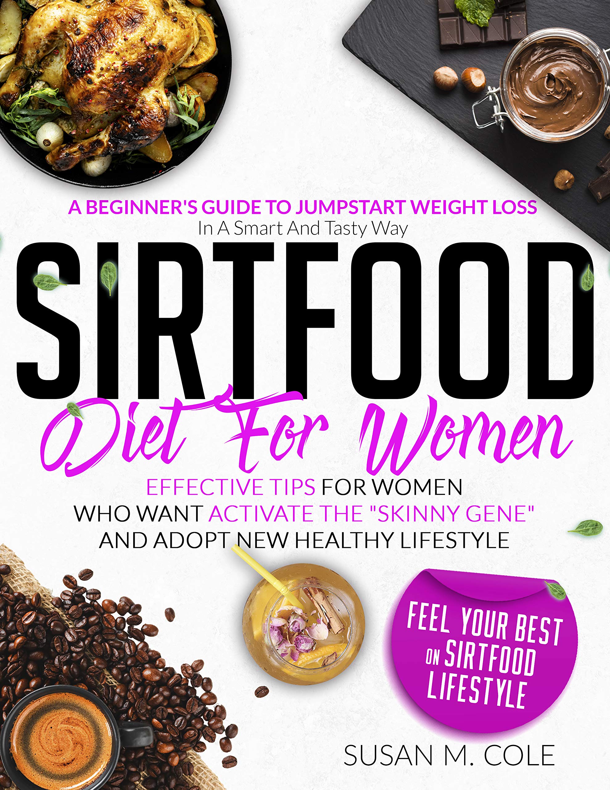 Sirtfood Diet For Women: A Beginner’s Guide To Jumpstart Weight Loss In A Smart And Tasty Way ...