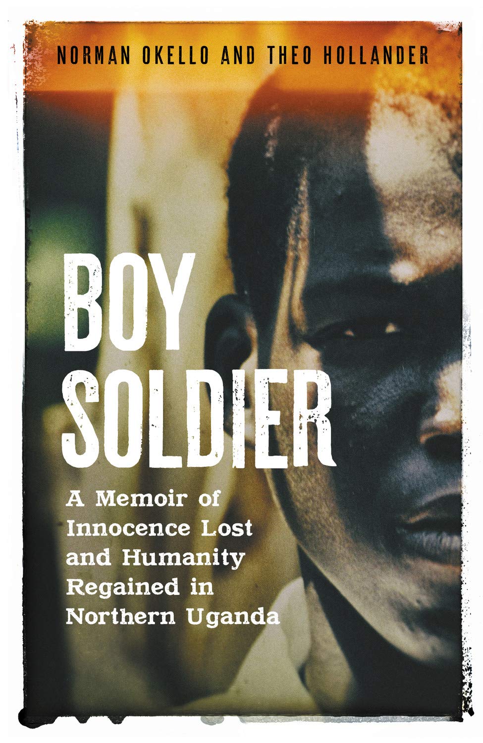 Boy Soldier: A memoir of innocence lost and humanity regained in ...