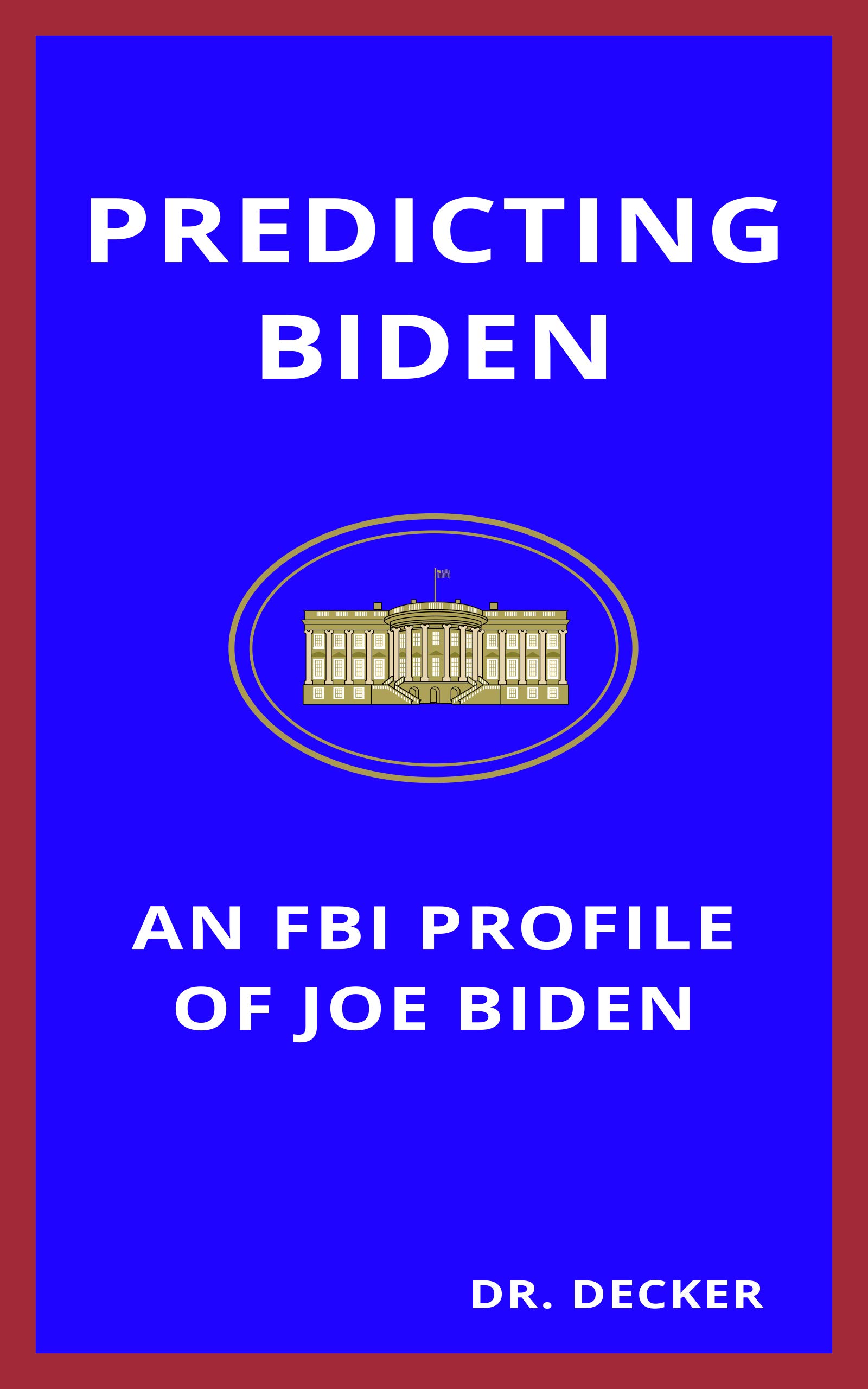 Predicting Biden: An FBI Profile of Joe Biden: Biden's Psychology ...