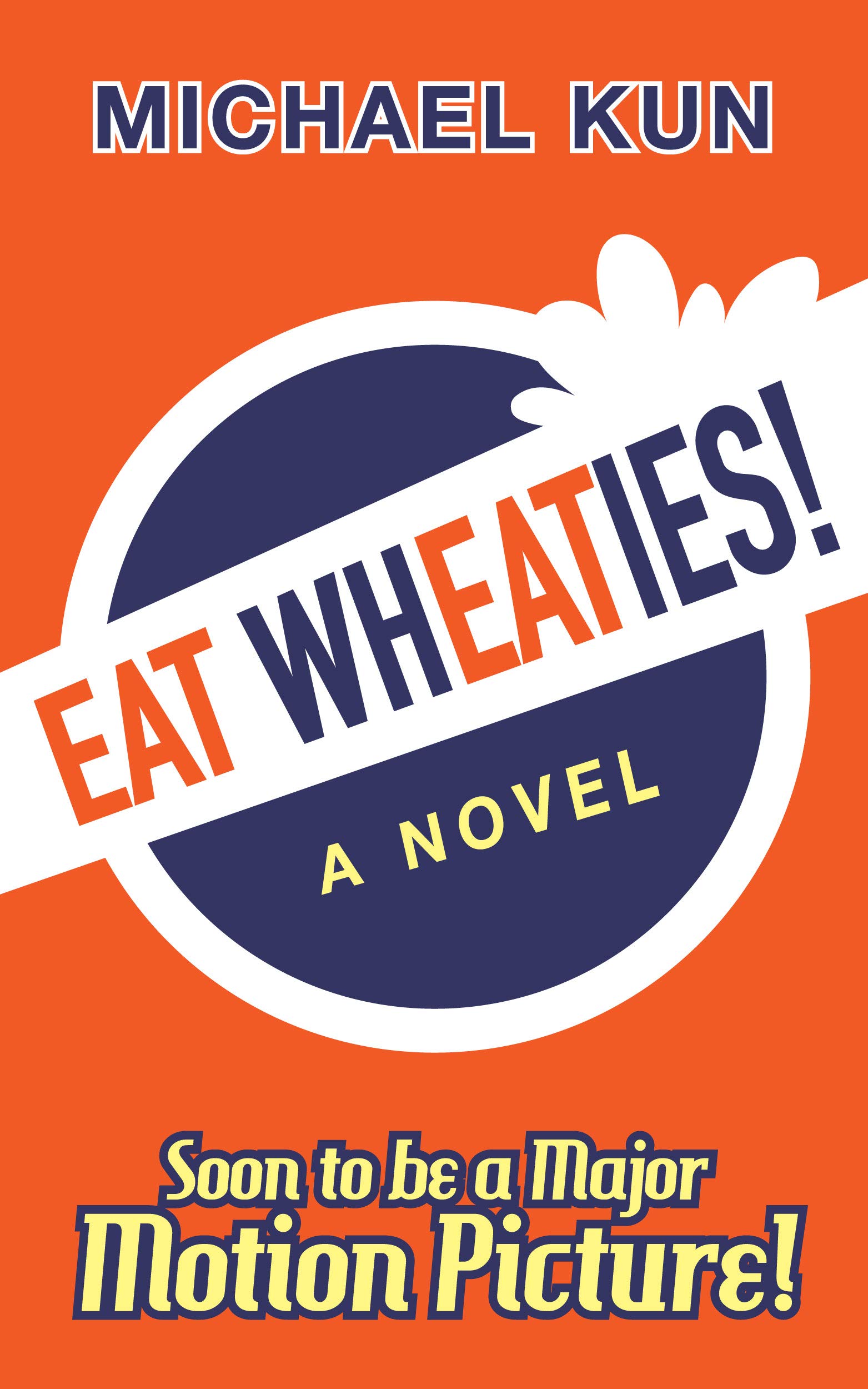 Eat Wheaties!: A Wry Novel of Celebrity, Fandom and Breakfast Cereal by ...