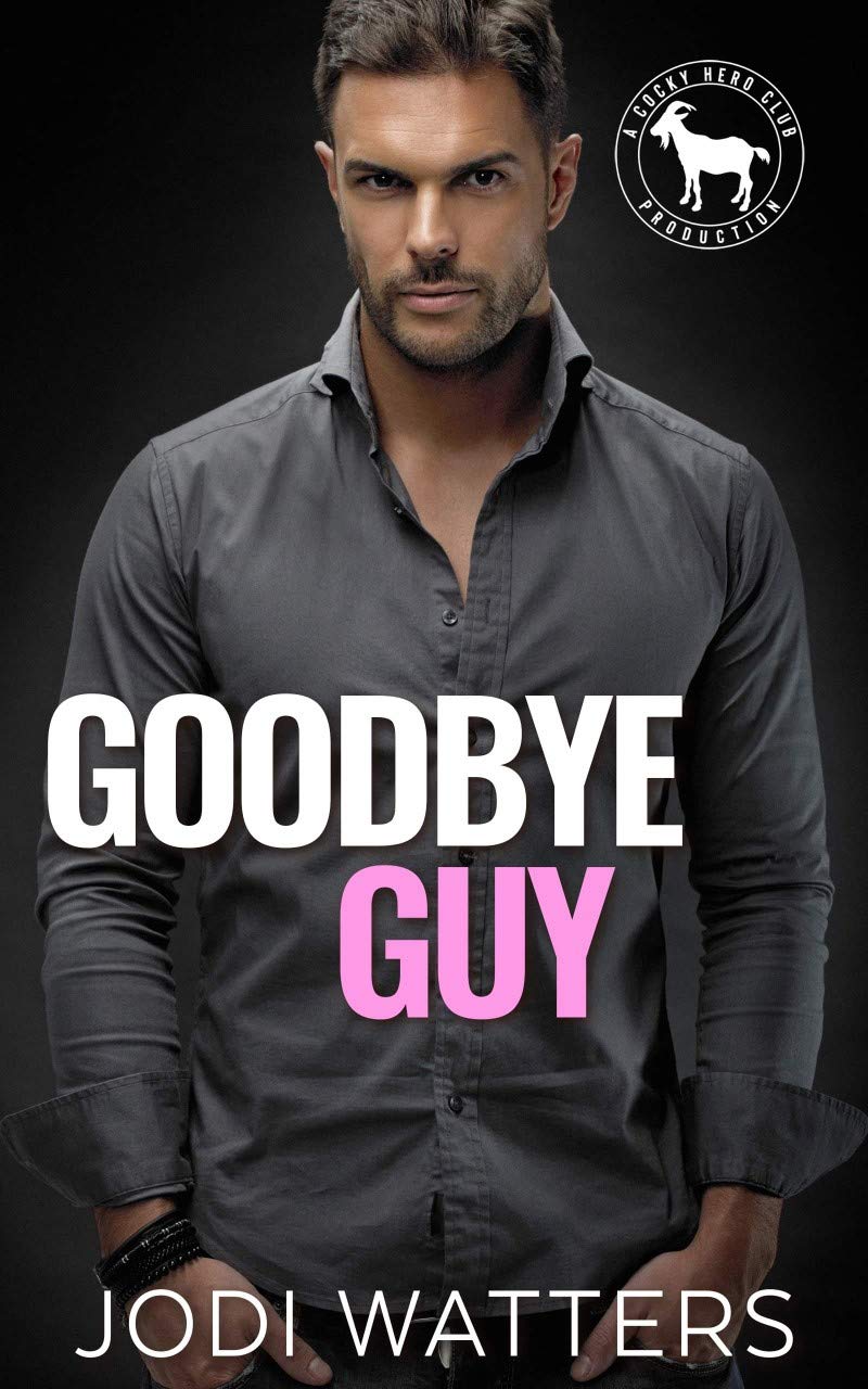 Goodbye Guy (Cocky Hero Club) by Jodi Watters | Goodreads