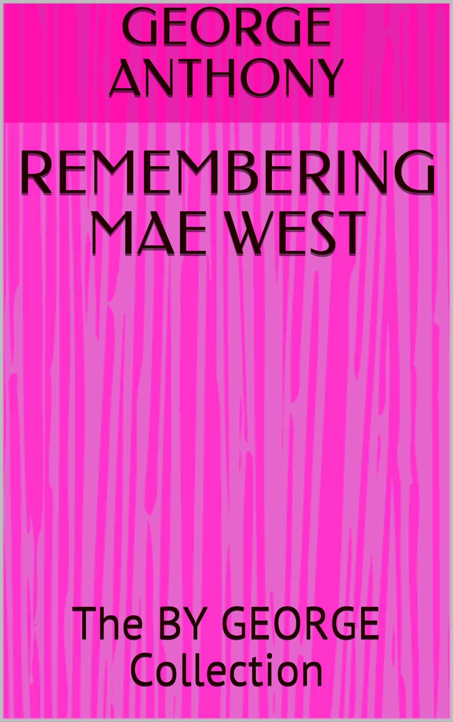 REMEMBERING MAE WEST: The BY GEORGE Collection by George Anthony ...