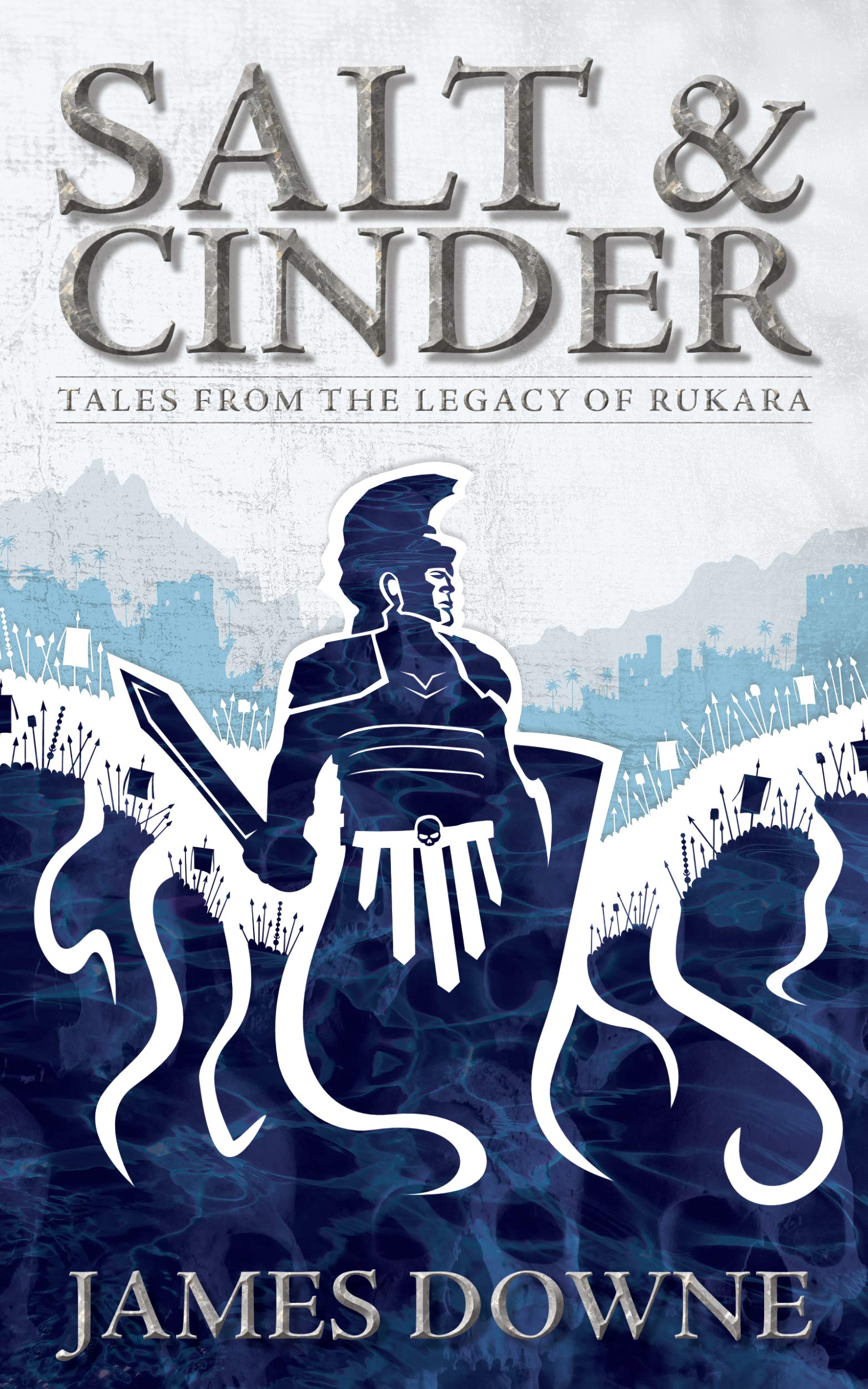 Salt & Cinder: Tales from the Legacy of Rukara by James Downe | Goodreads