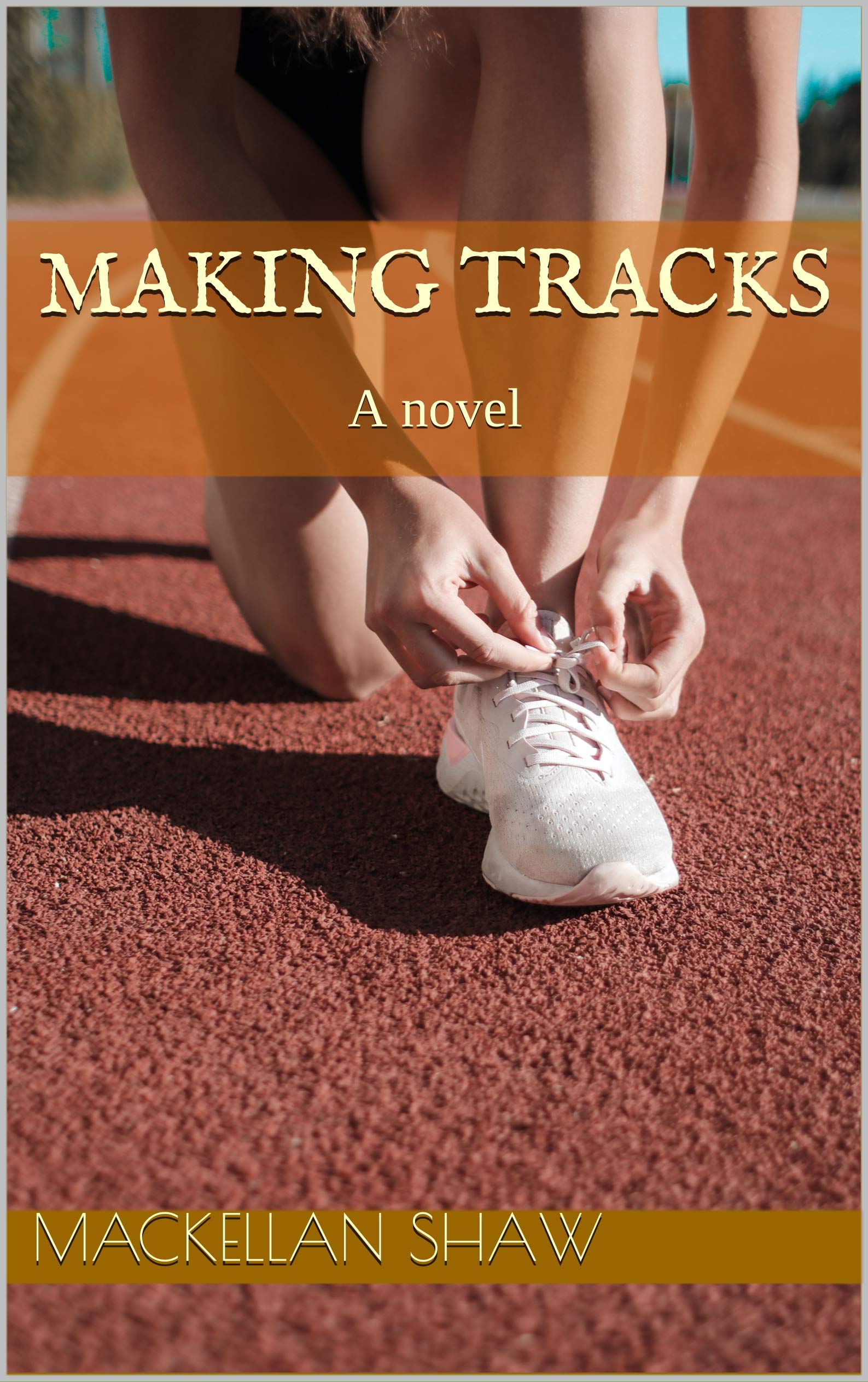 Making Tracks: A novel by MacKellan Shaw | Goodreads