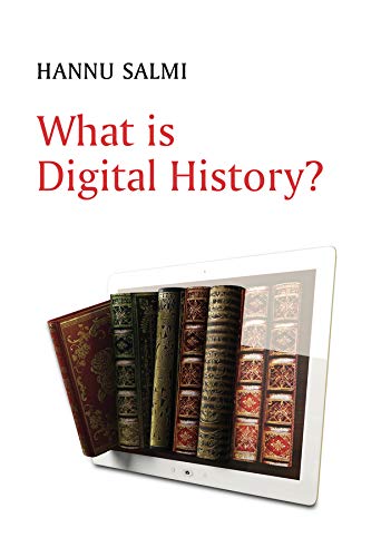 What is Digital History? (What Is History?) by Hannu Salmi | Goodreads