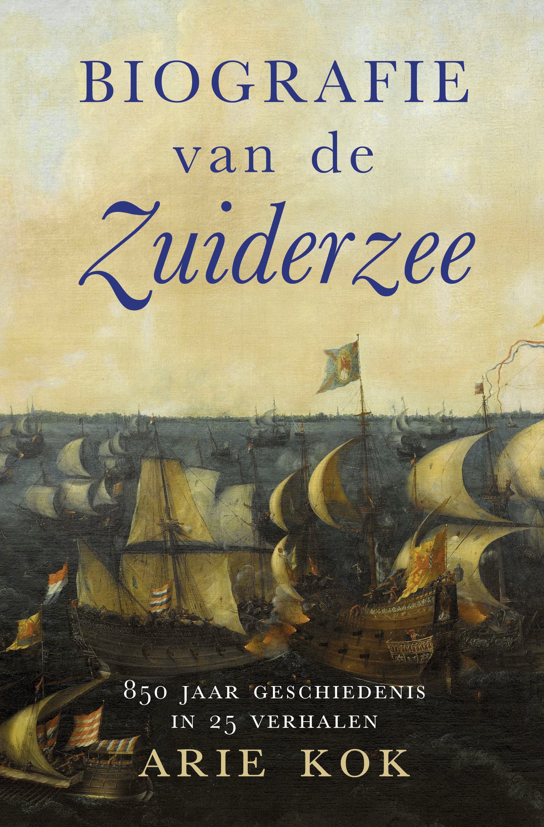 Biografie van de Zuiderzee by Arie Kok | Goodreads