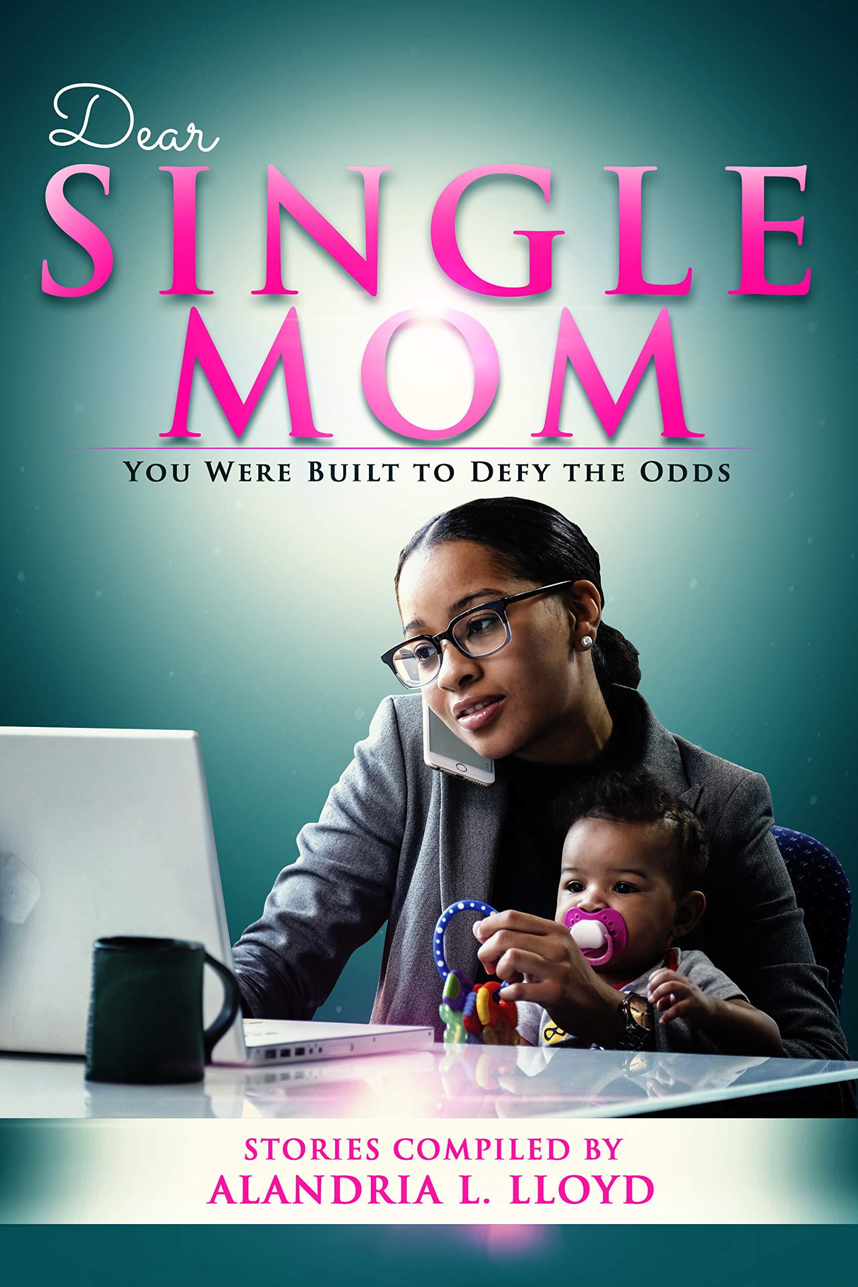 Dear Single Mom: You Were Built to Defy the Odds by Alandria Lloyd | Goodreads