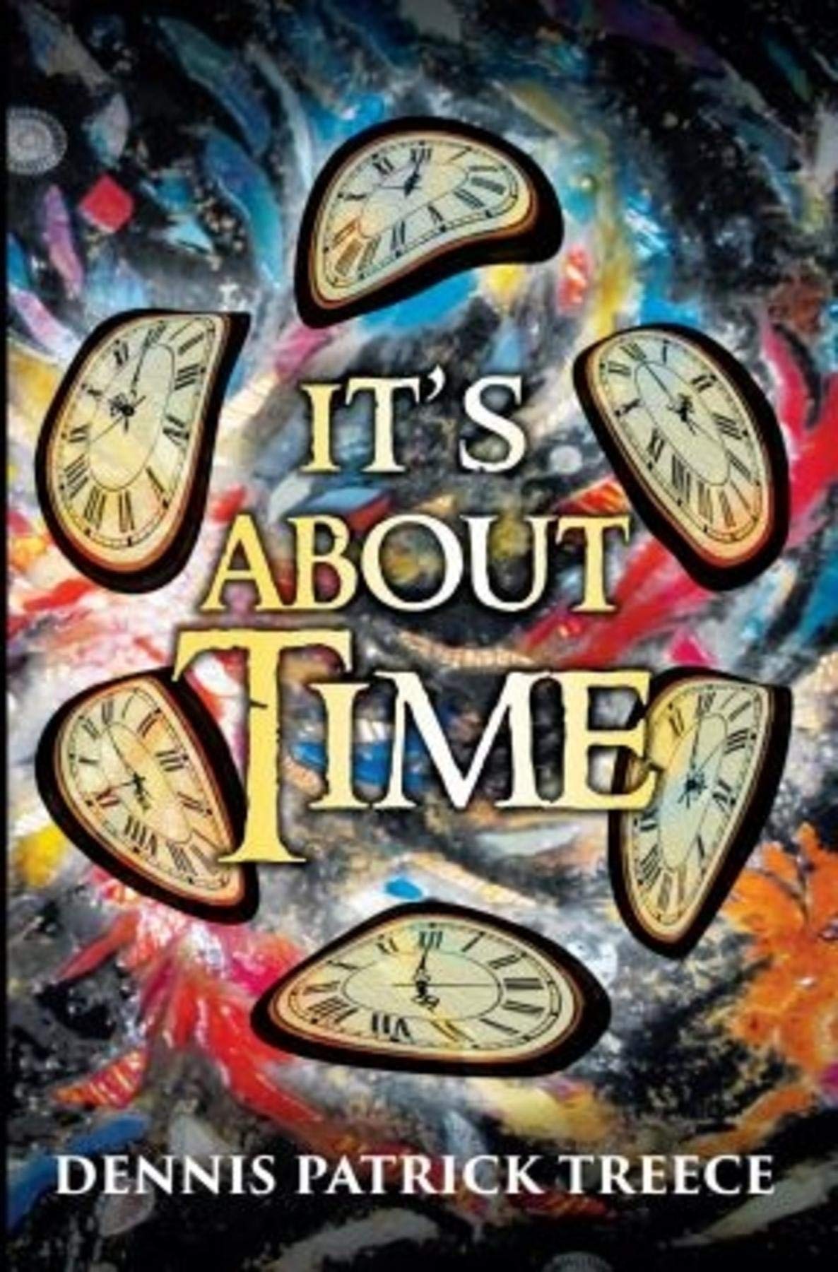 It's About Time by Dennis Patrick Treece | Goodreads