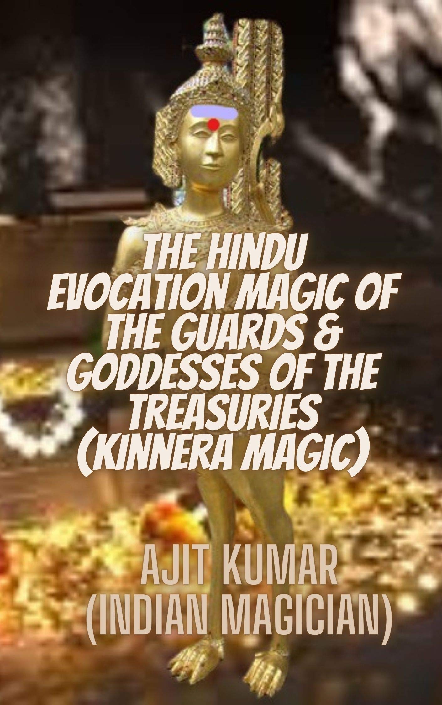 The Hindu Evocation Magic of the Guards & Goddess of the Treasuries ...