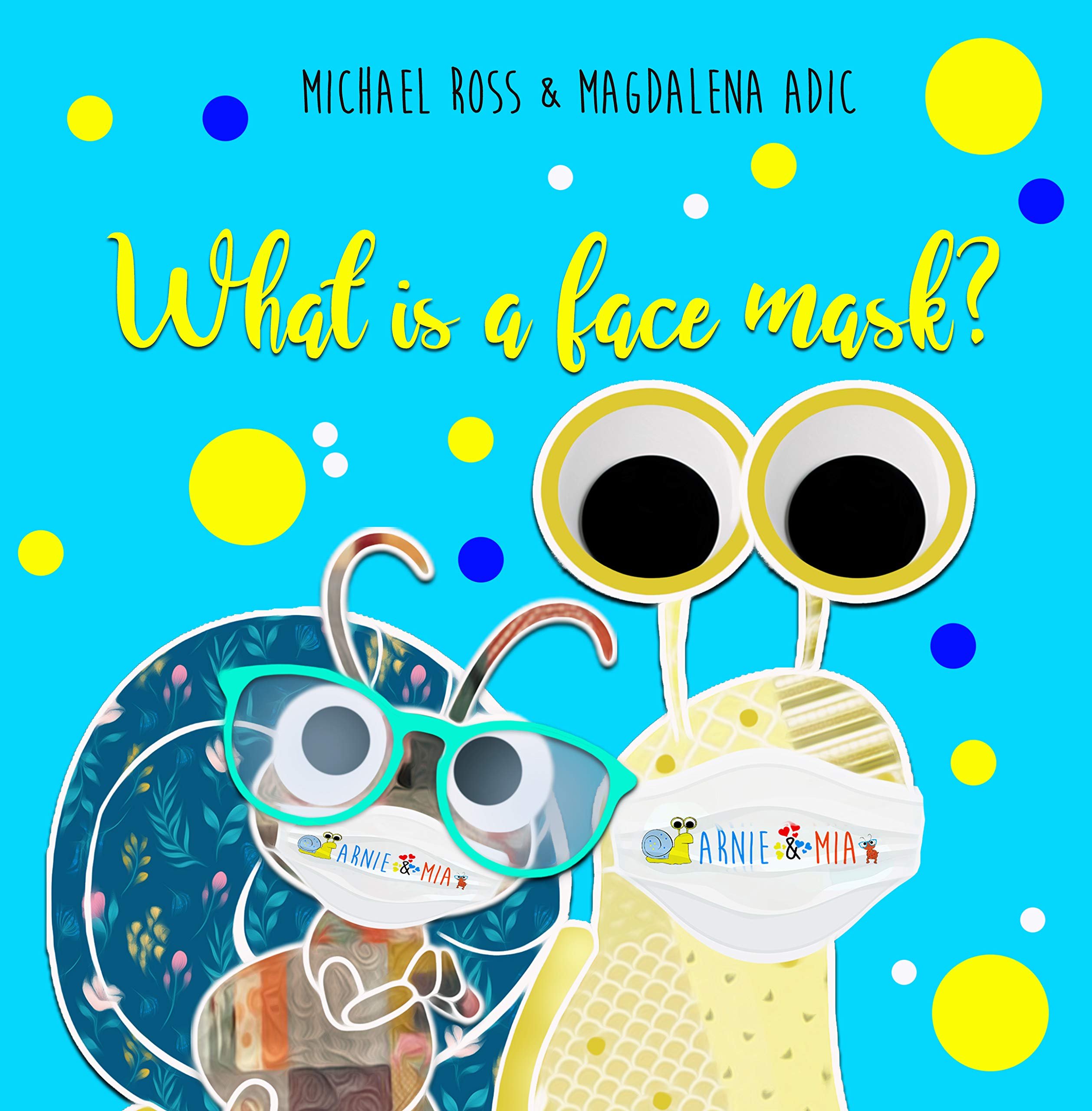 What Is A Face Mask? (Arnie & Mia Book 5) by Michael Ross | Goodreads