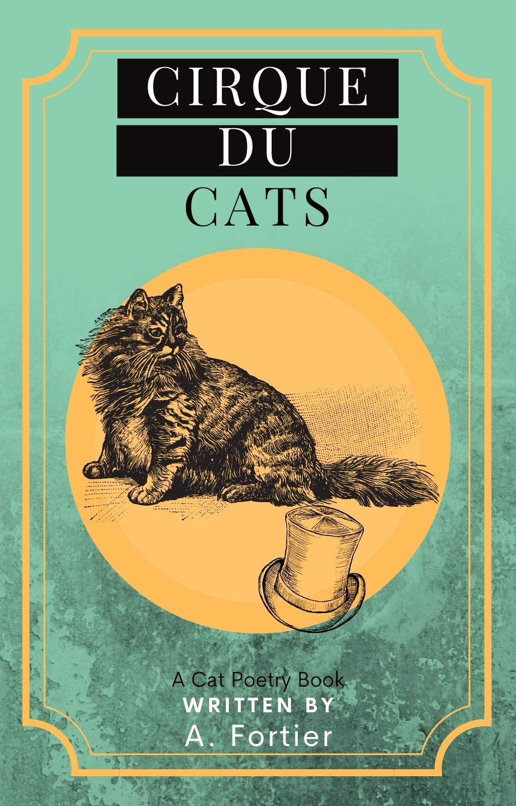 Cirque Du Cats: A Cat Poetry Book by Ashley Fortier | Goodreads